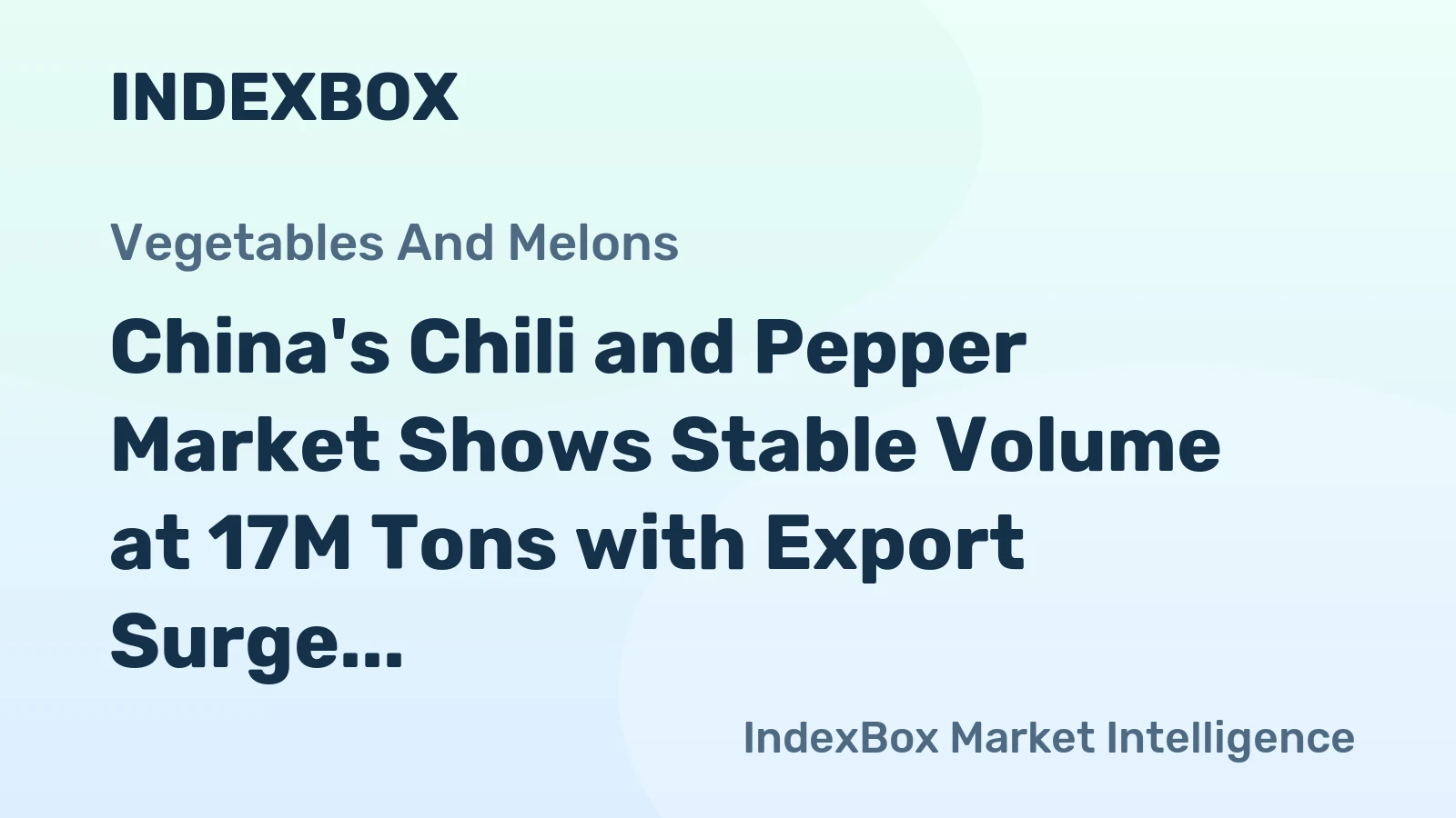 China's Chili and Pepper Market Shows Stable Volume at 17M Tons with Export Surge and Import Decline