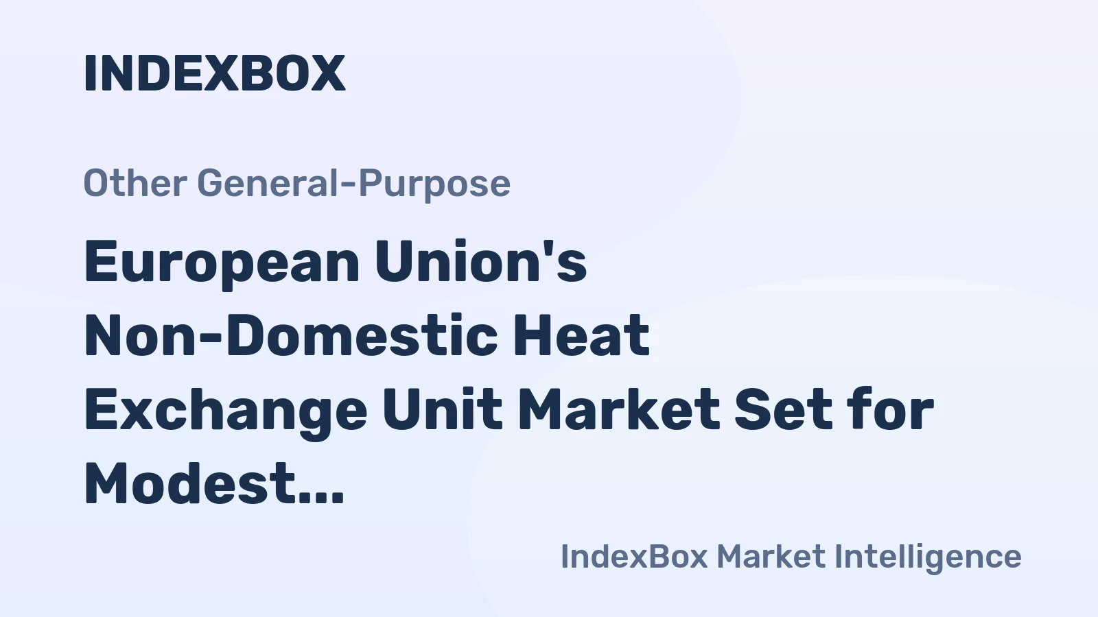 European Union's Non-Domestic Heat Exchange Unit Market Set for Modest Growth to 22 Million Units and $33.1 Billion in Value