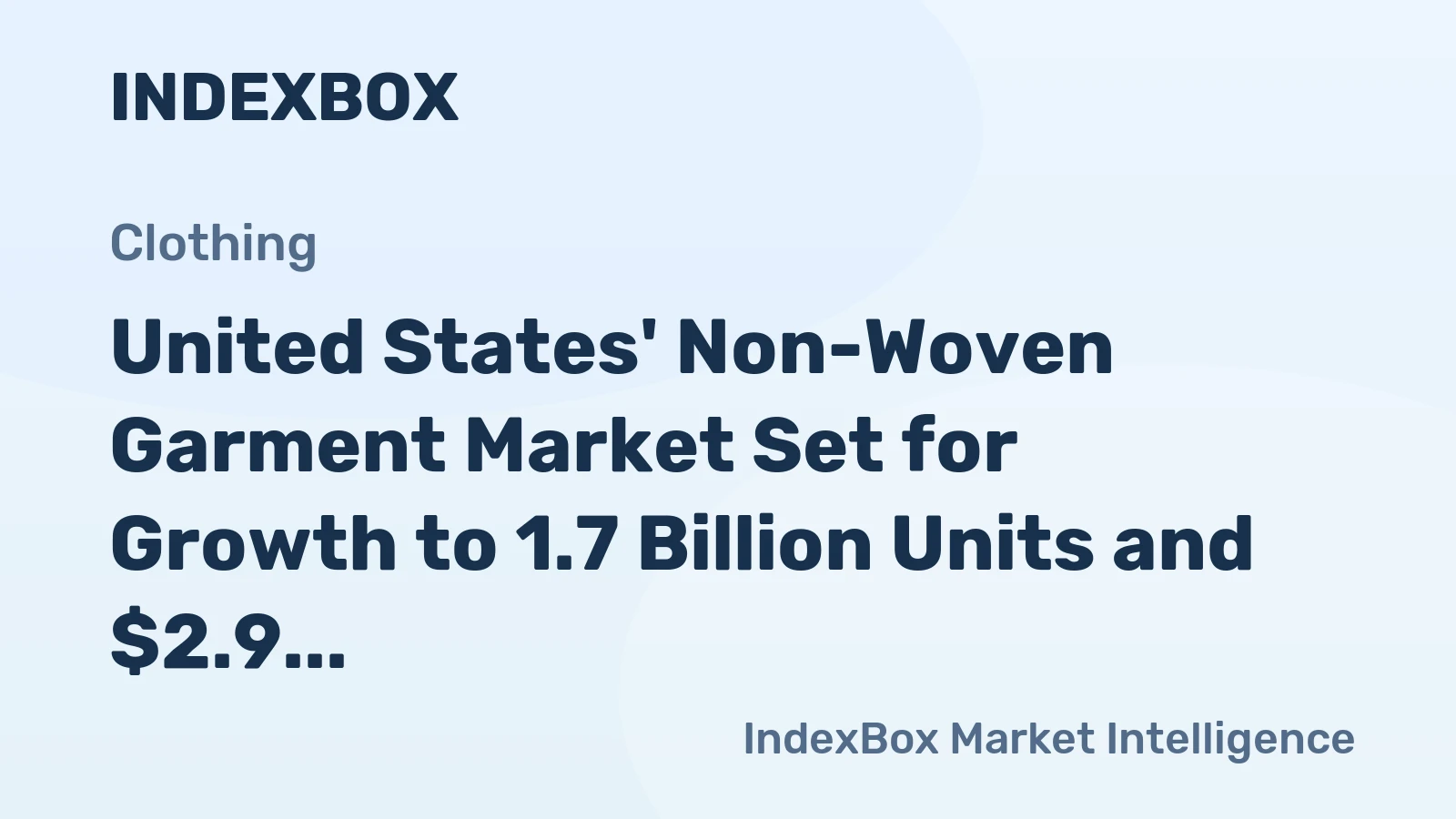 United States' Non-Woven Garment Market Set for Growth to 1.7 Billion Units and $2.9 Billion in Value
