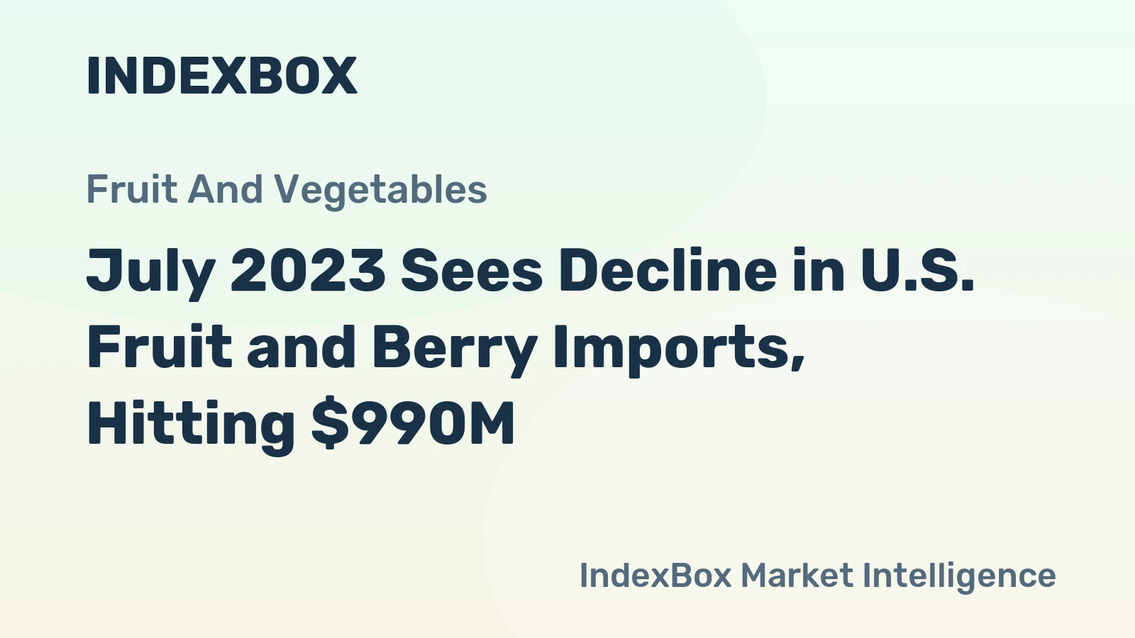 July 2023 Sees Decline in U.S. Fruit and Berry Imports, Hitting $990M