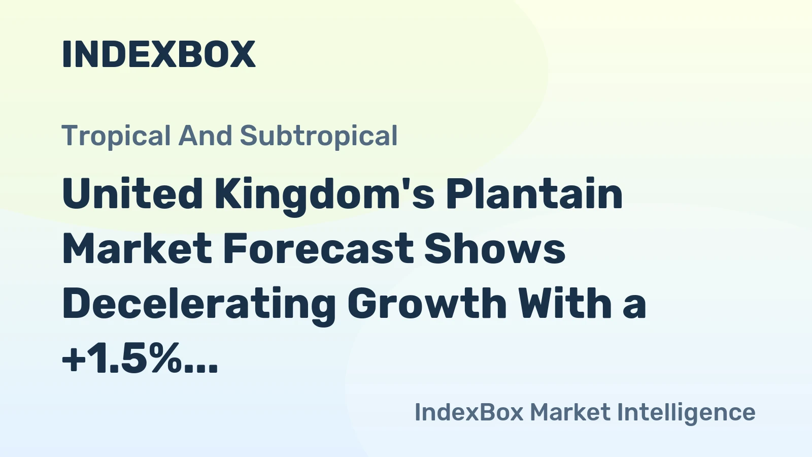 United Kingdom's Plantain Market Forecast Shows Decelerating Growth With a +1.5% Volume CAGR Through 2035