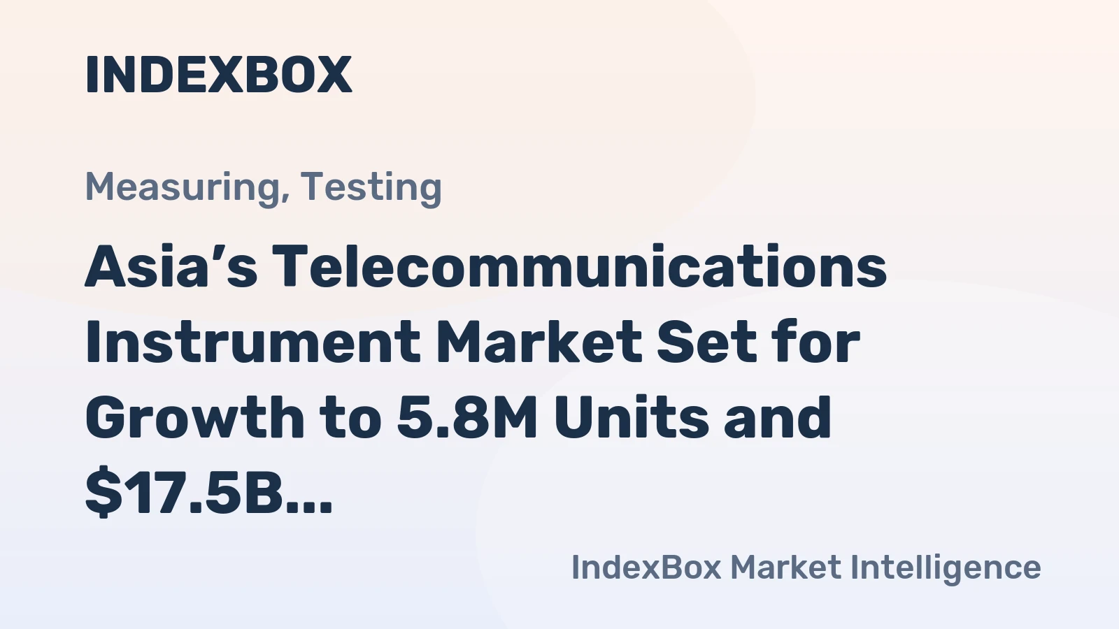 Asia’s Telecommunications Instrument Market Set for Growth to 5.8M Units and $17.5B