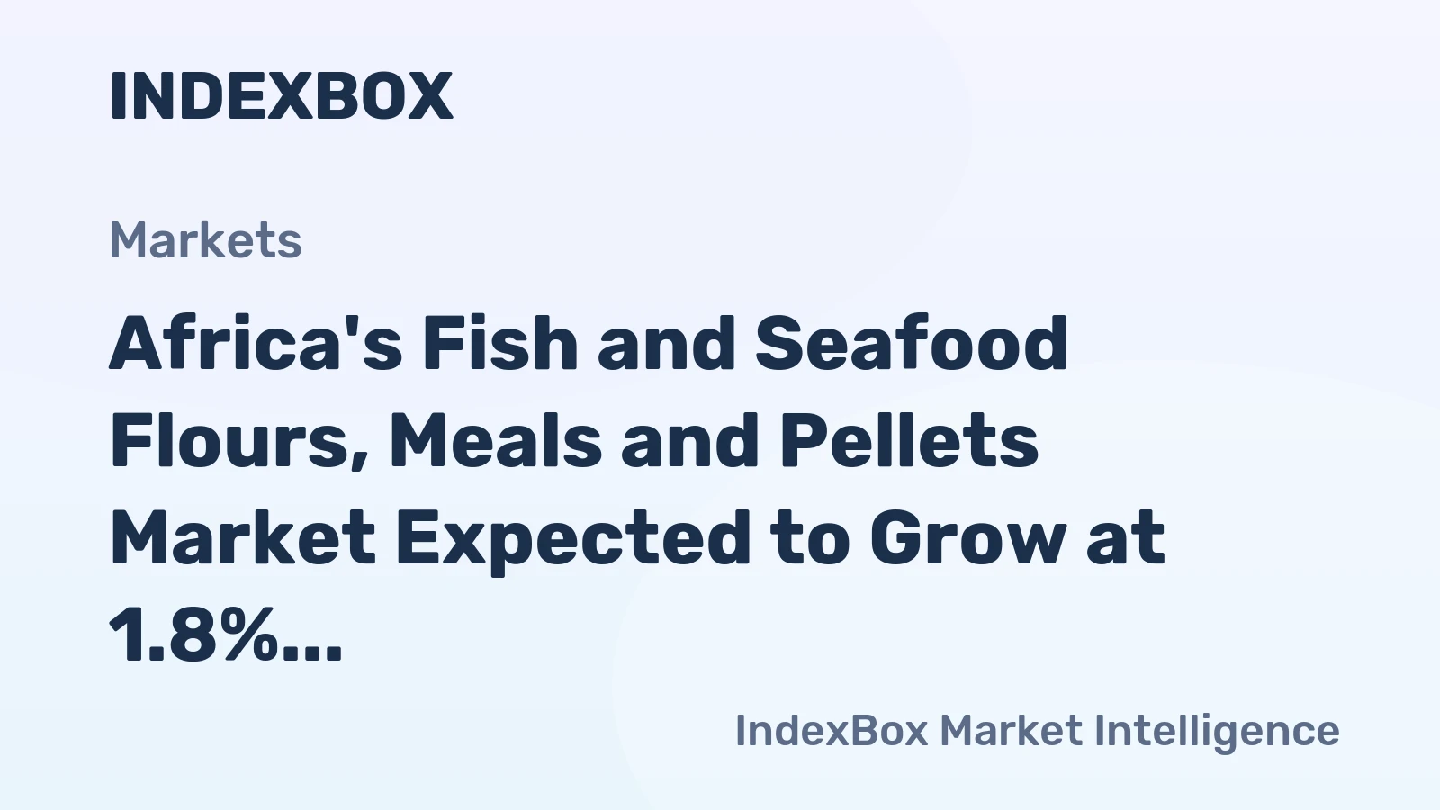 Africa's Fish and Seafood Flours, Meals and Pellets Market Expected to Grow at 1.8% CAGR Over Next Decade