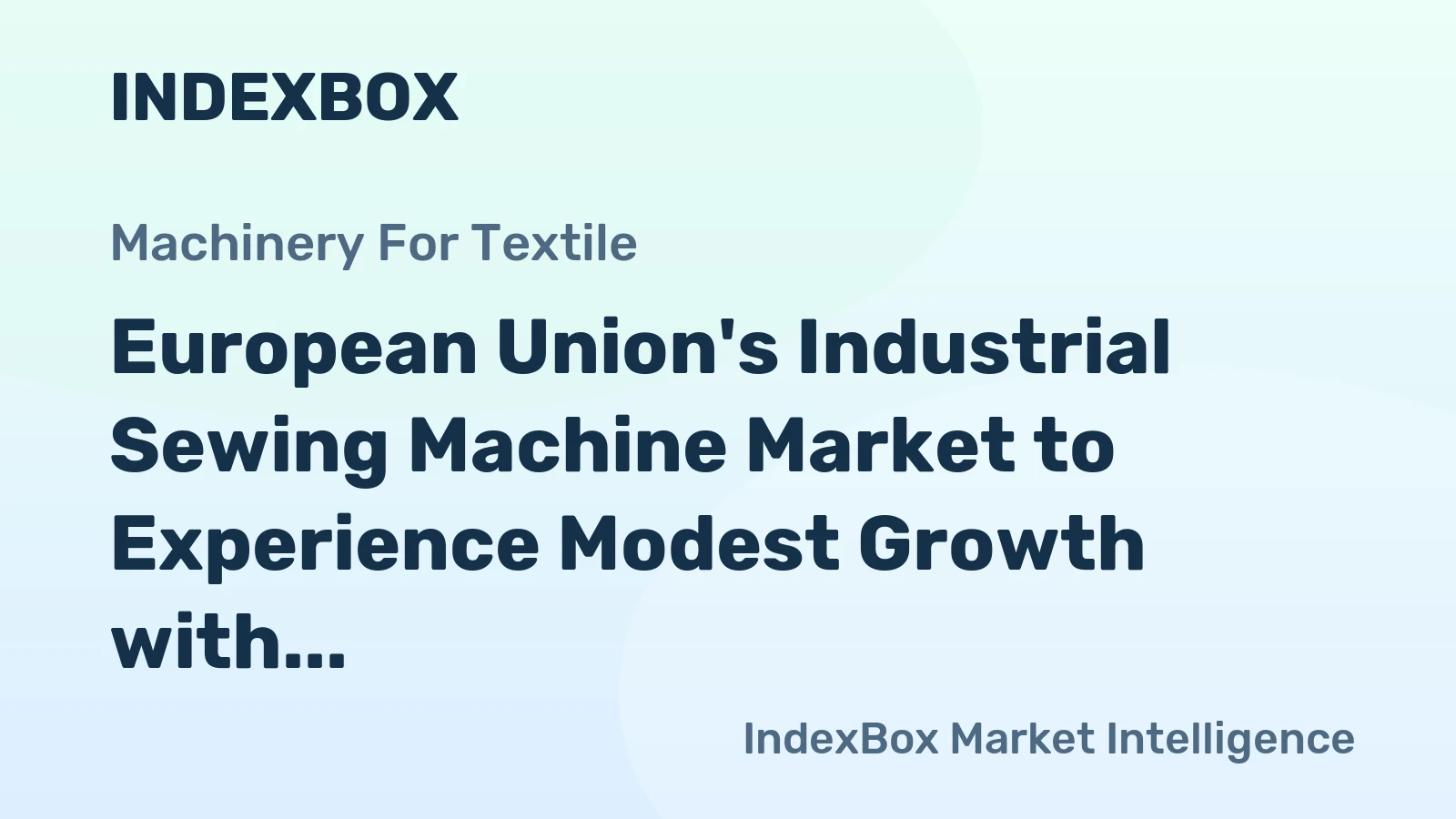European Union's Industrial Sewing Machine Market to Experience Modest Growth with +2.1% CAGR