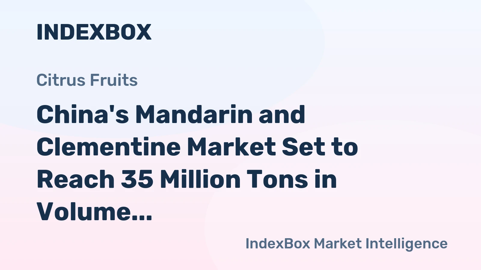 China's Mandarin and Clementine Market Set to Reach 35 Million Tons in Volume and $36.3 Billion in Value