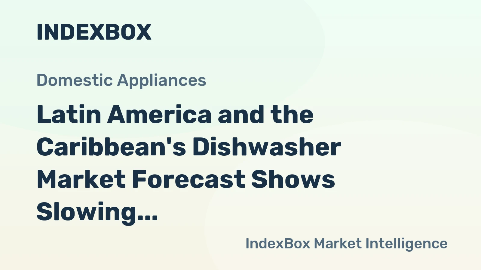 Latin America and the Caribbean's Dishwasher Market Forecast Shows Slowing Growth With a +0.3% Volume CAGR
