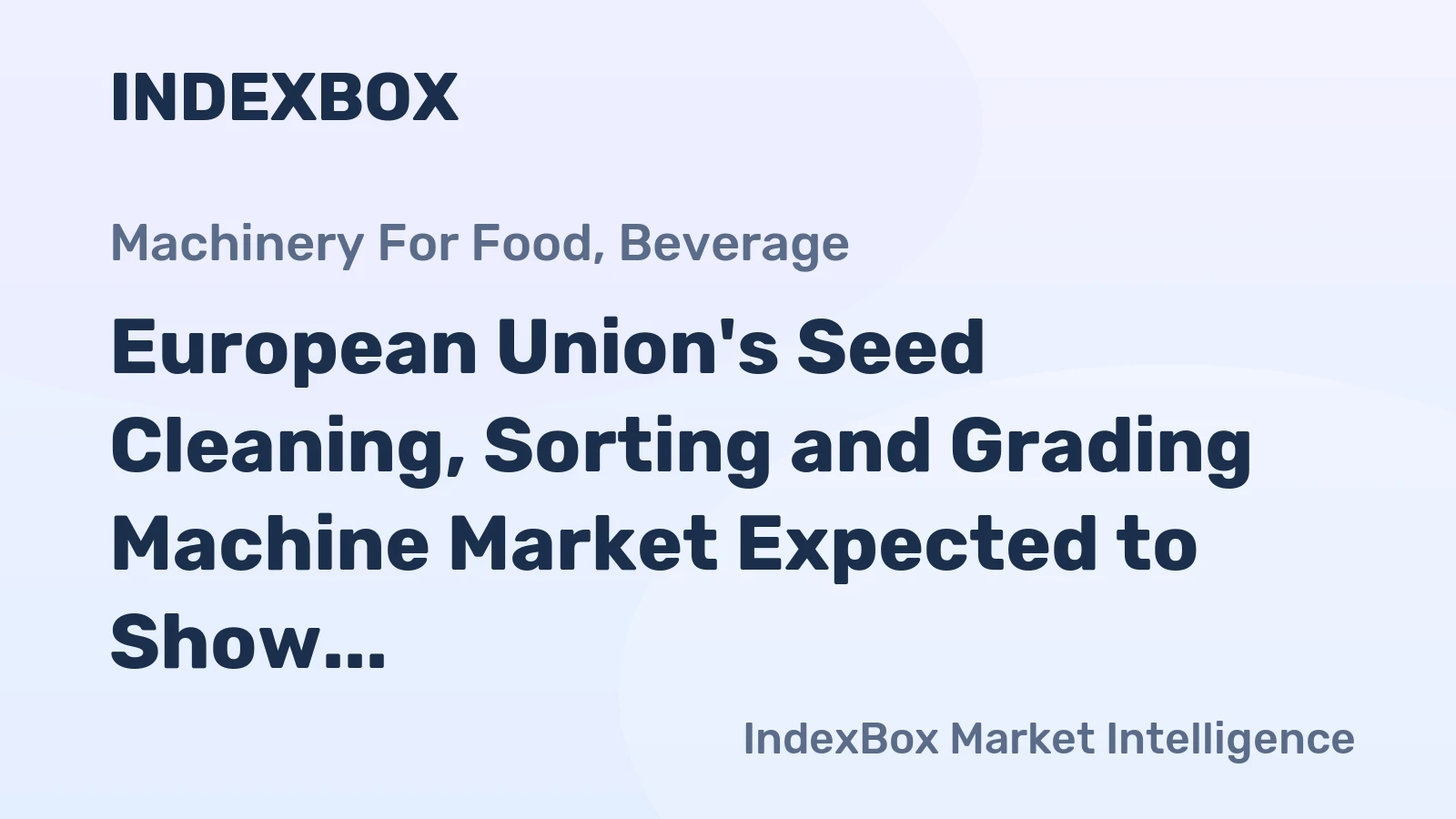 European Union's Seed Cleaning, Sorting and Grading Machine Market Expected to Show Slight Growth with CAGR of +1.1%