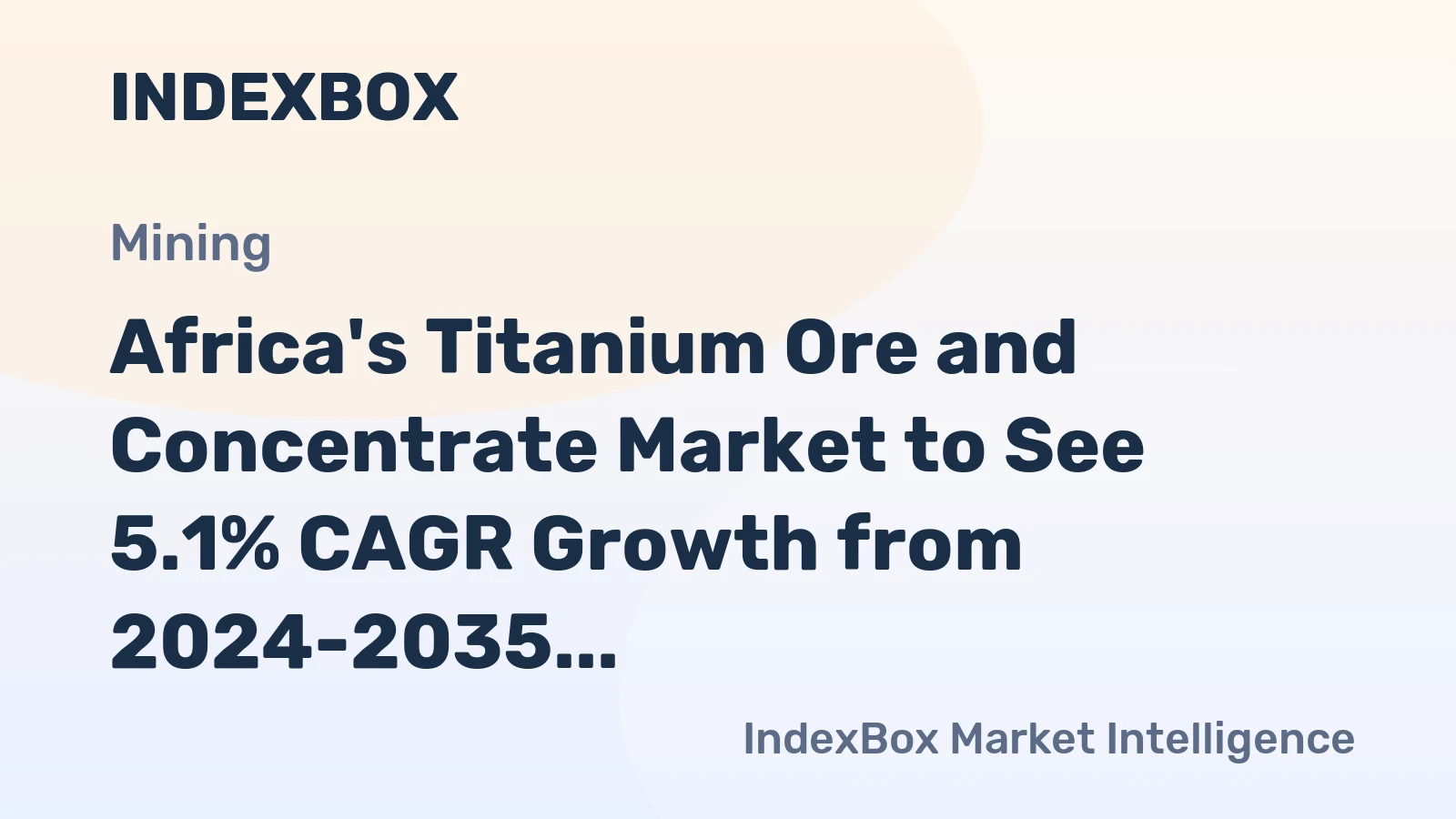 Africa's Titanium Ore and Concentrate Market to See 5.1% CAGR Growth from 2024-2035