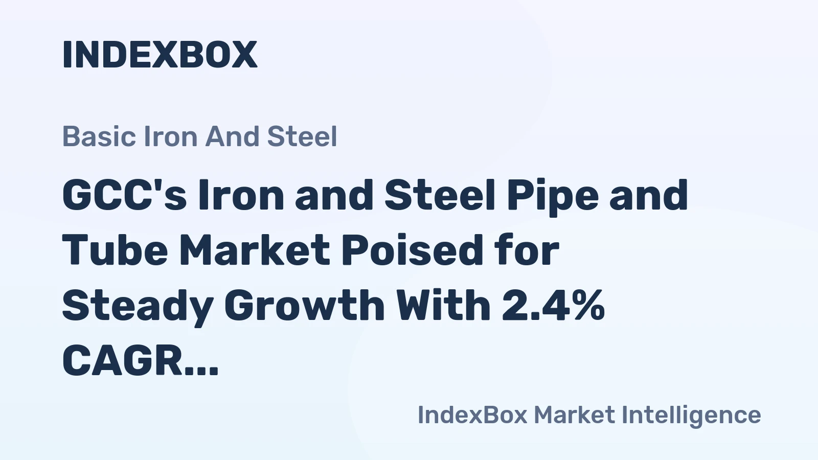 GCC's Iron and Steel Pipe and Tube Market Poised for Steady Growth With 2.4% CAGR in Value Terms