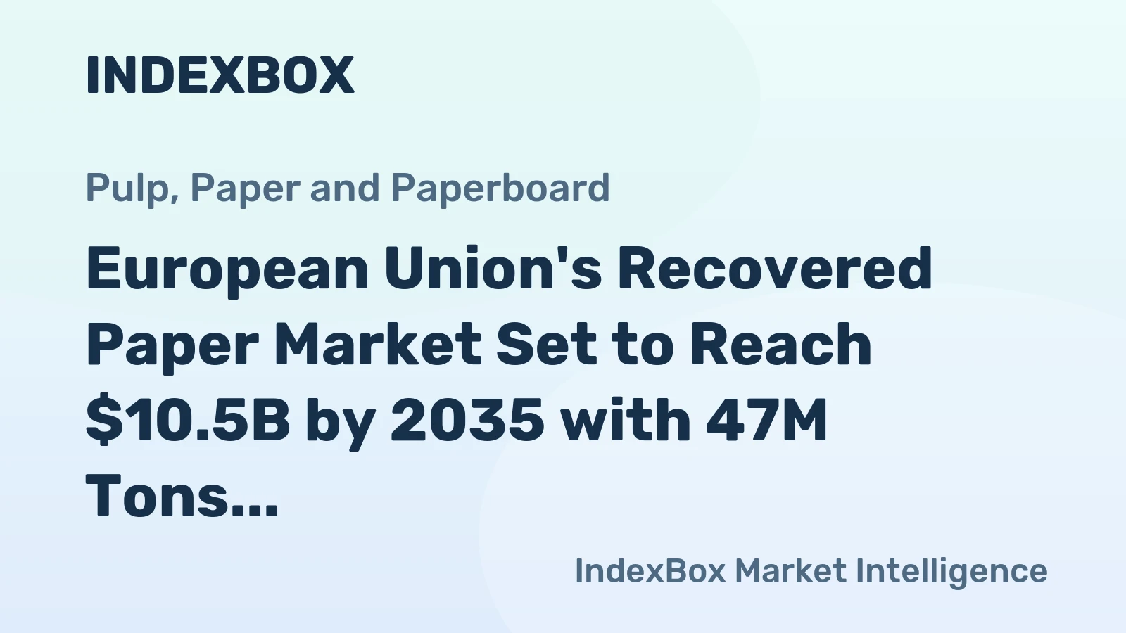European Union's Recovered Paper Market Set to Reach $10.5B by 2035 with 47M Tons in Volume
