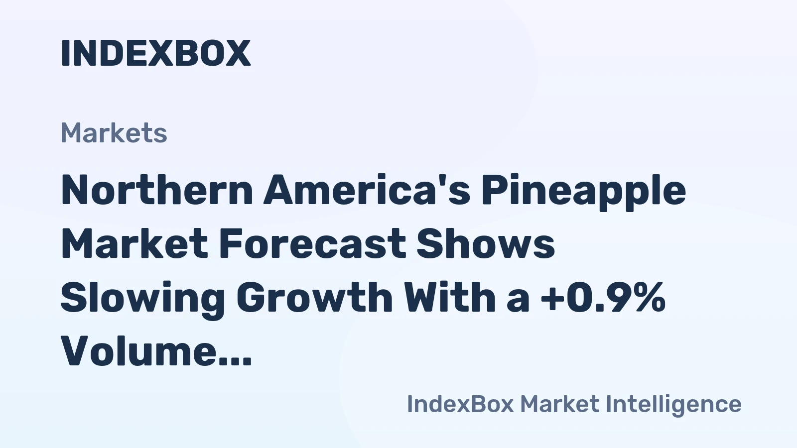 Northern America's Pineapple Market Forecast Shows Slowing Growth With a +0.9% Volume CAGR