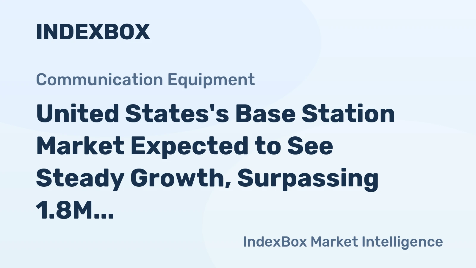 United States's Base Station Market Expected to See Steady Growth, Surpassing 1.8M Units and $530M by 2035