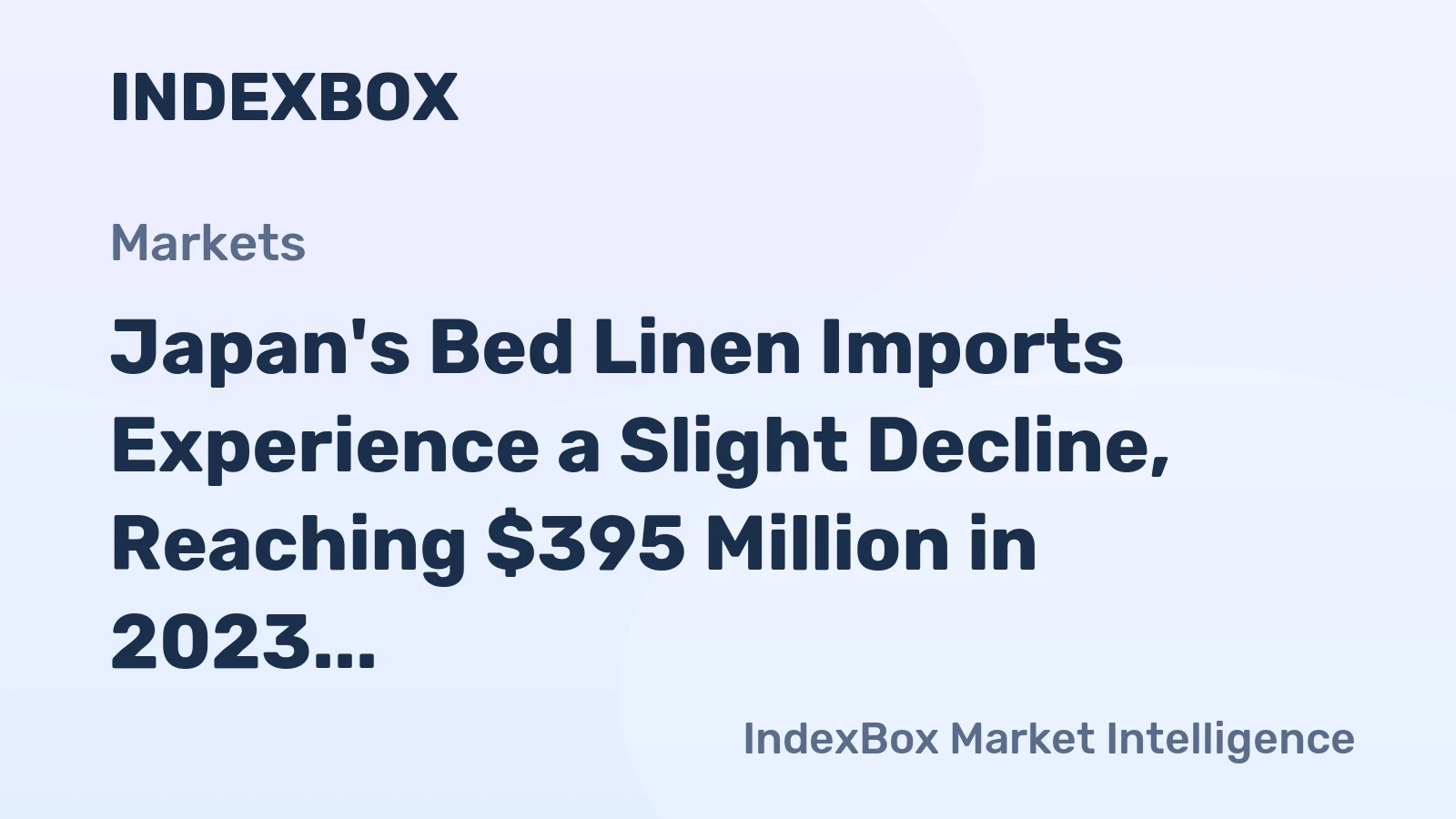 Japan's Bed Linen Imports Experience a Slight Decline, Reaching $395 Million in 2023