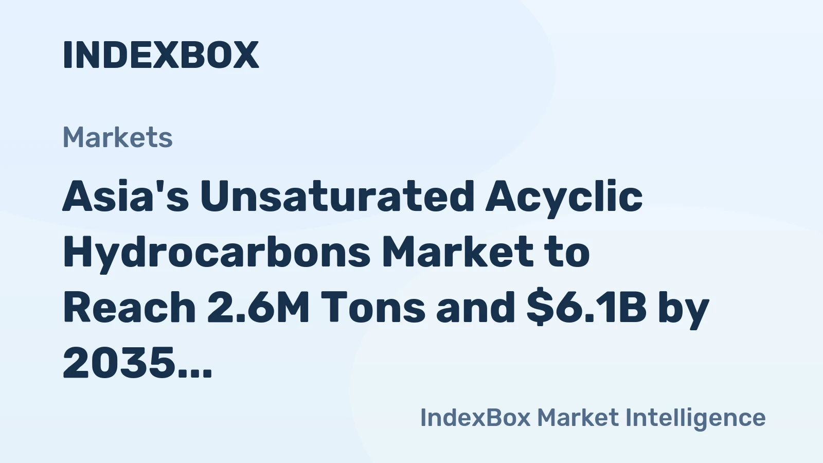 Asia's Unsaturated Acyclic Hydrocarbons Market to Reach 2.6M Tons and $6.1B by 2035