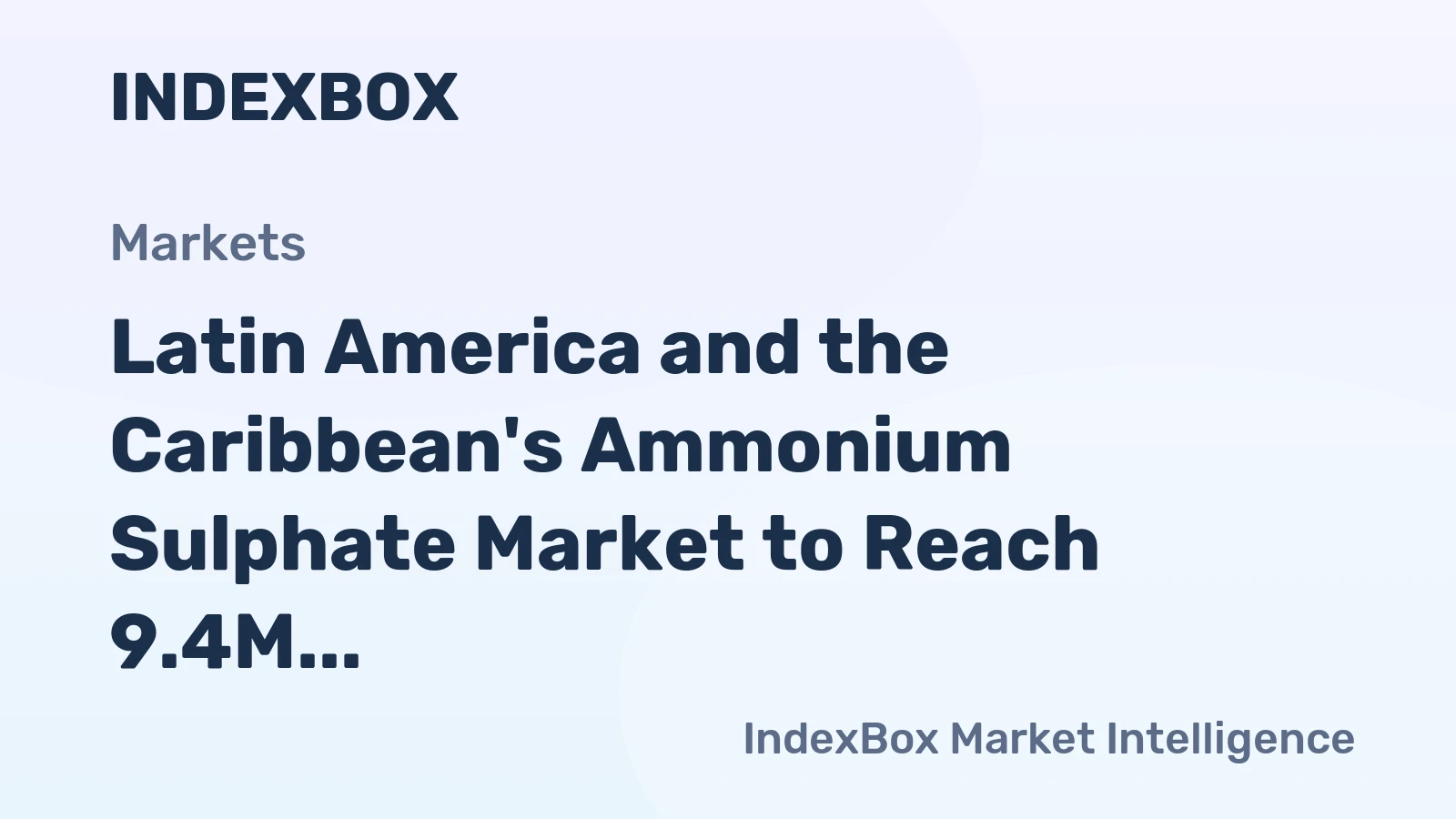 Latin America and the Caribbean's Ammonium Sulphate Market to Reach 9.4M Tons and $2.2B on Rising Demand
