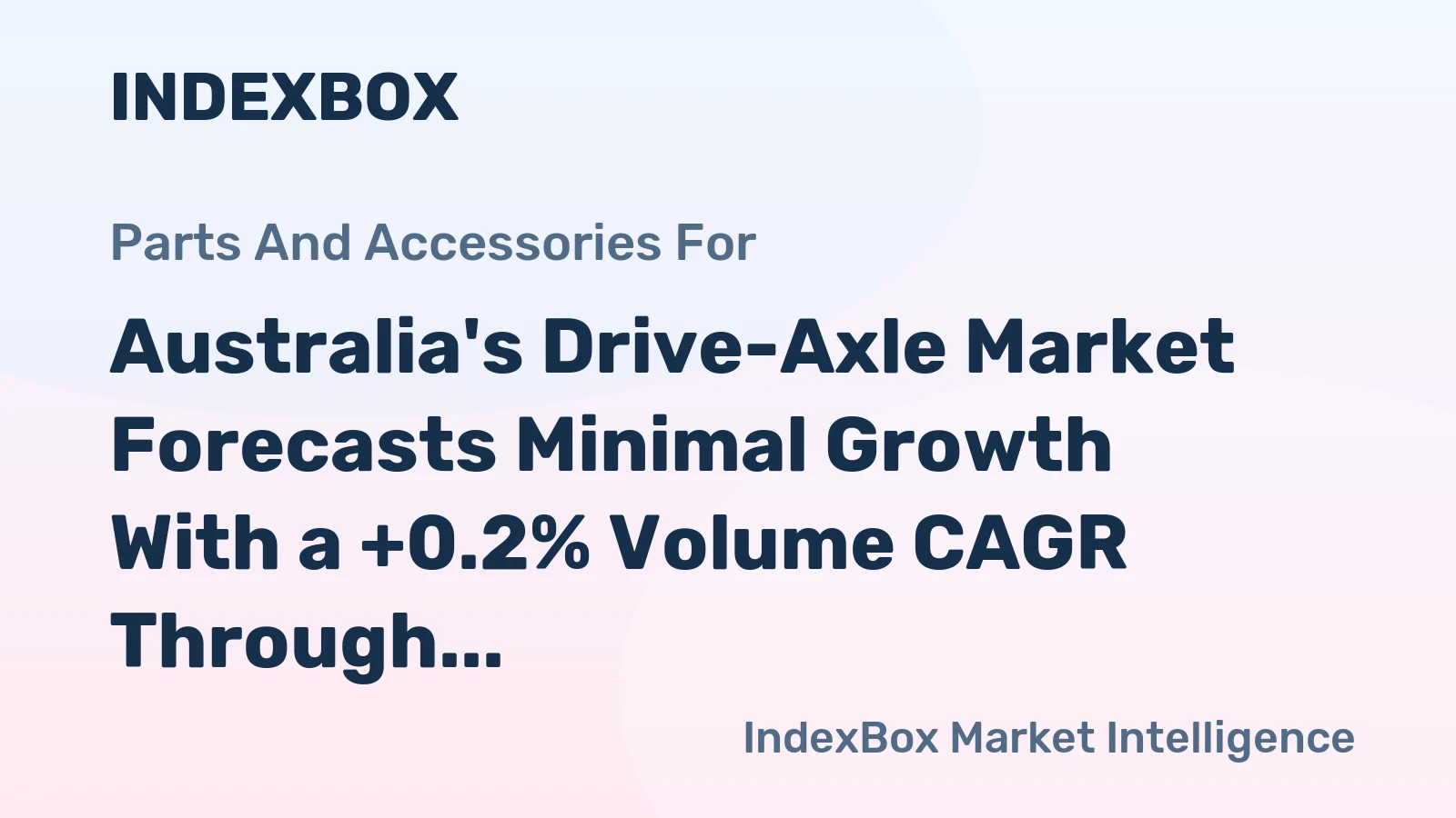 Australia's Drive-Axle Market Forecasts Minimal Growth With a +0.2% Volume CAGR Through 2035