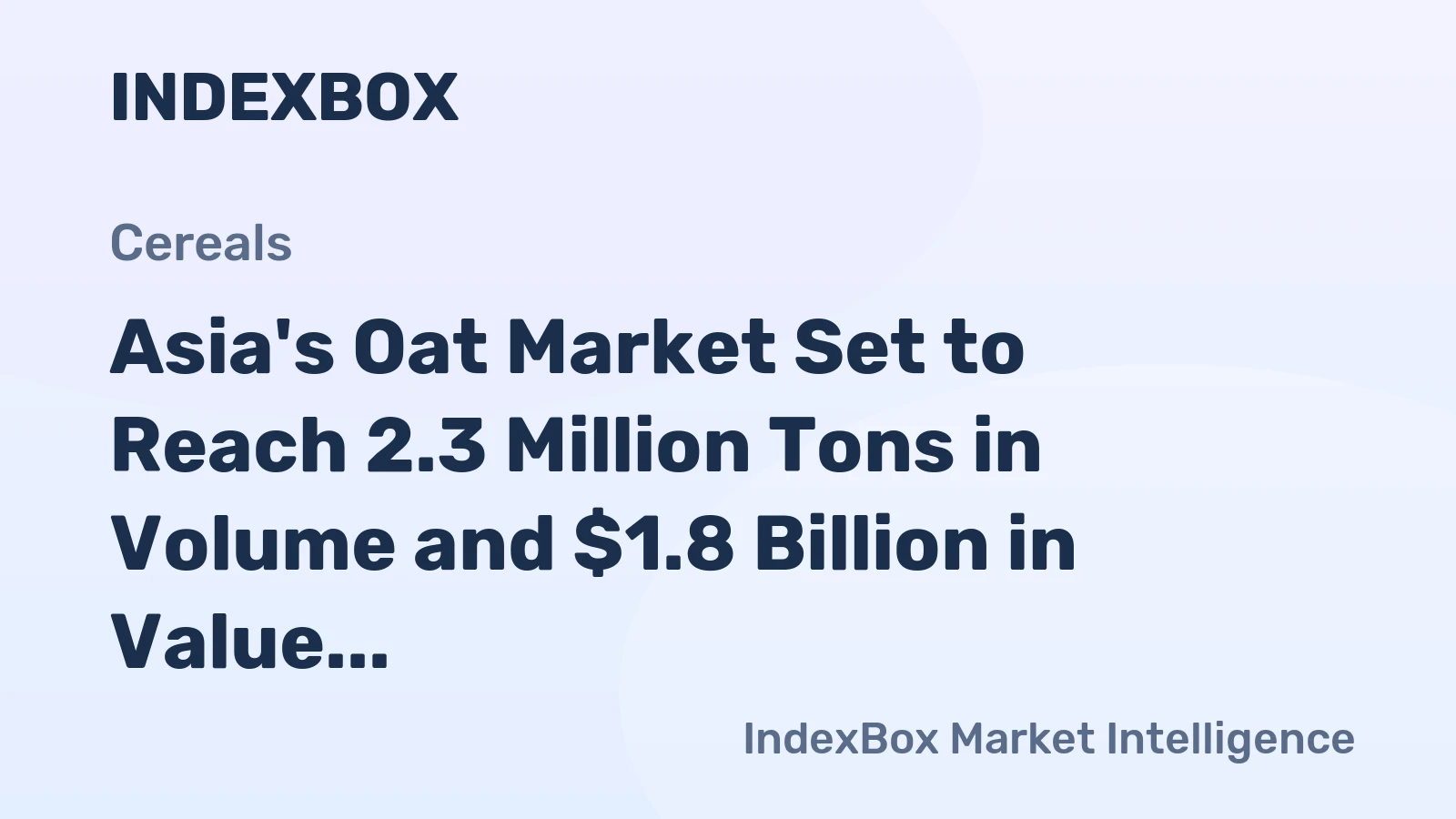 Asia's Oat Market Set to Reach 2.3 Million Tons in Volume and $1.8 Billion in Value