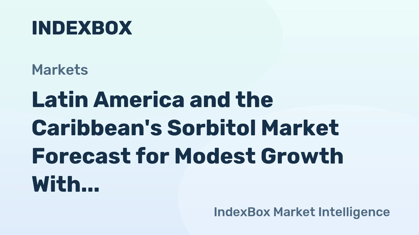 Latin America and the Caribbean's Sorbitol Market Forecast for Modest Growth With a +1.0% Volume CAGR