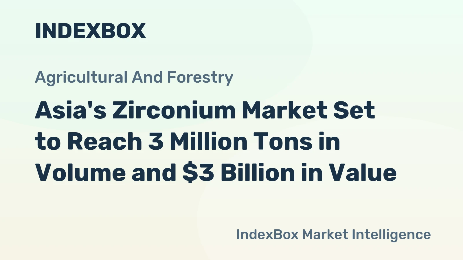 Asia's Zirconium Market Set to Reach 3 Million Tons in Volume and $3 Billion in Value