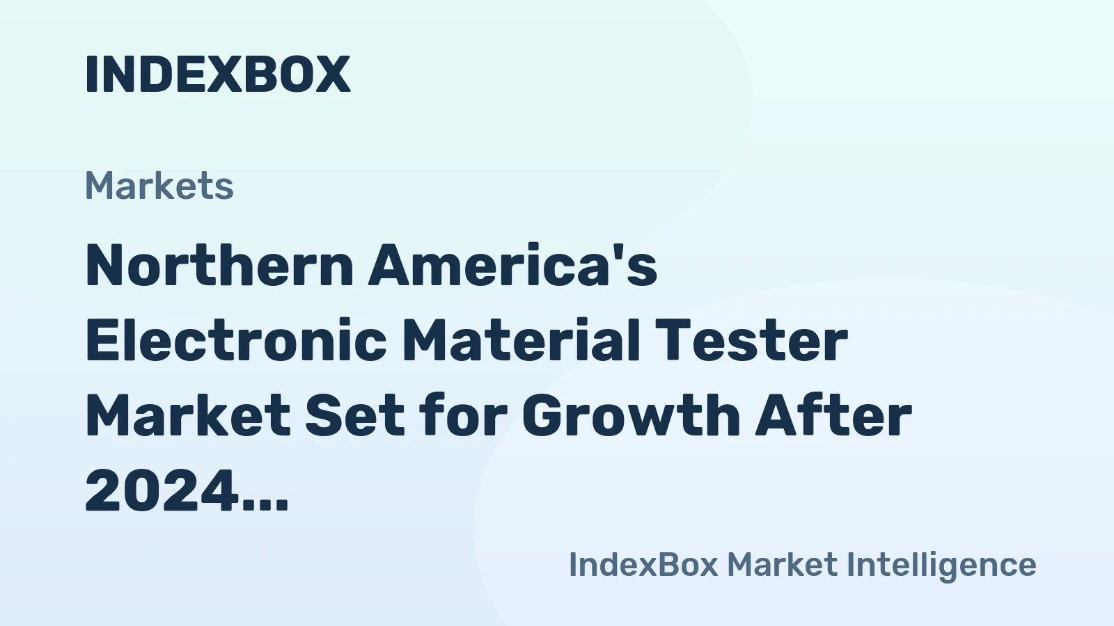 Northern America's Electronic Material Tester Market Set for Growth After 2024 Contraction
