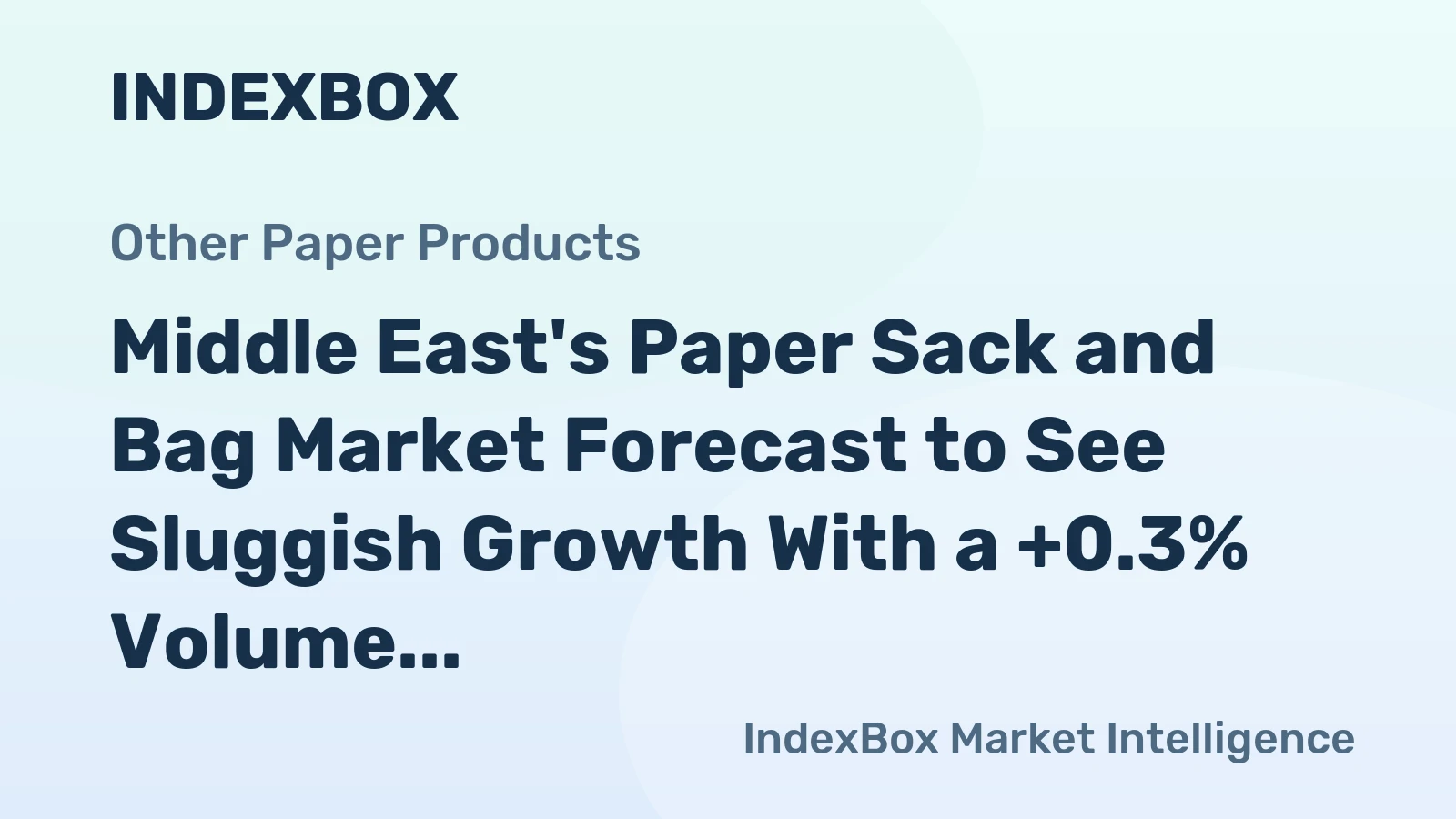 Middle East's Paper Sack and Bag Market Forecast to See Sluggish Growth With a +0.3% Volume CAGR