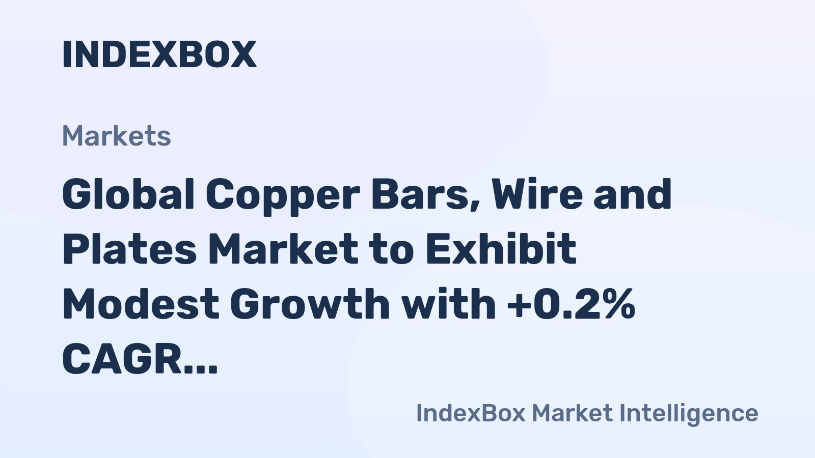 Global Copper Bars, Wire and Plates Market to Exhibit Modest Growth with +0.2% CAGR Over Next Decade