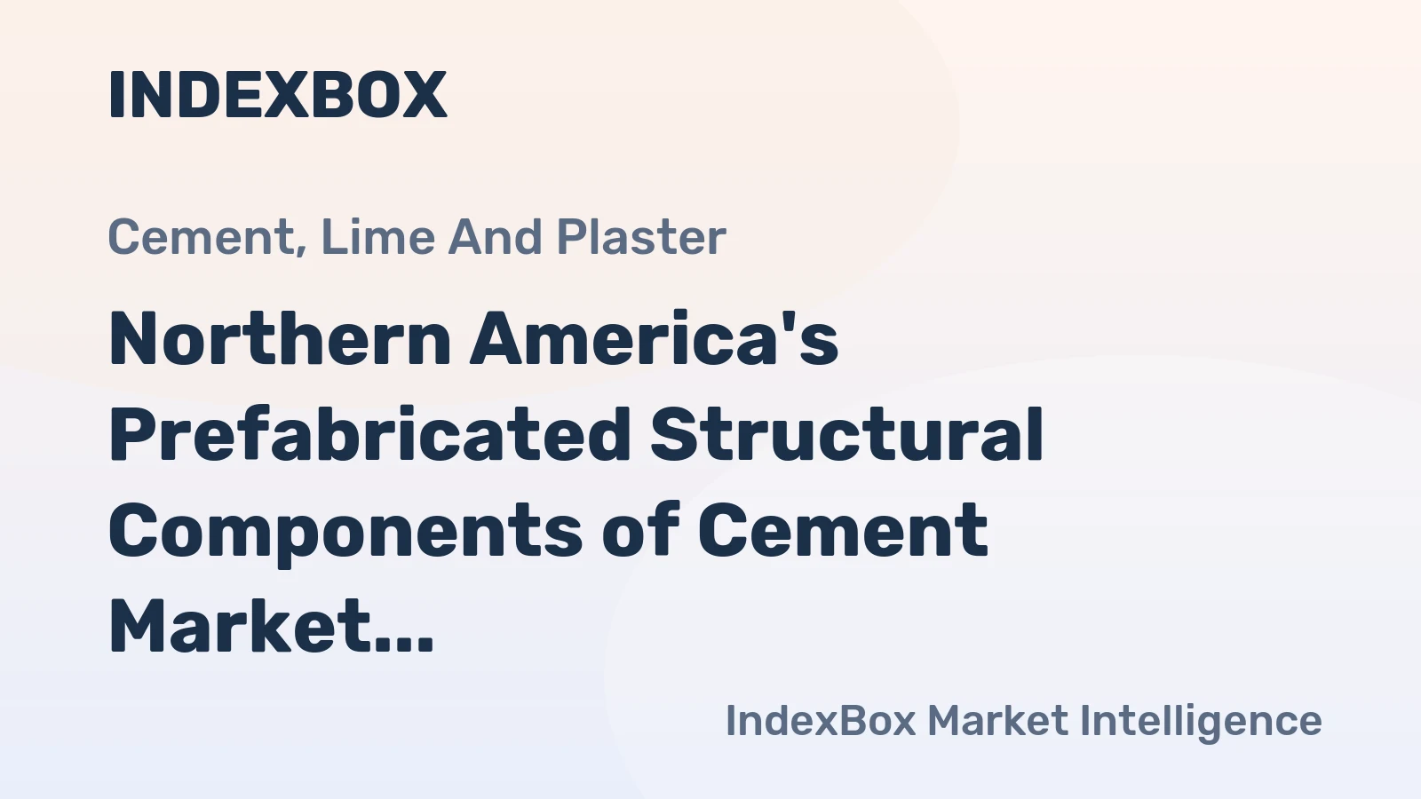 Northern America's Prefabricated Structural Components of Cement Market to See Modest Growth with +0.5% CAGR