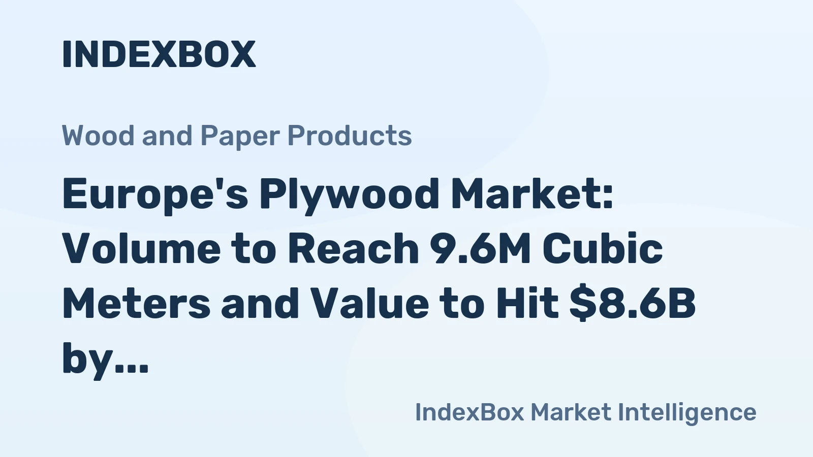 Europe's Plywood Market: Volume to Reach 9.6M Cubic Meters and Value to Hit $8.6B by 2035