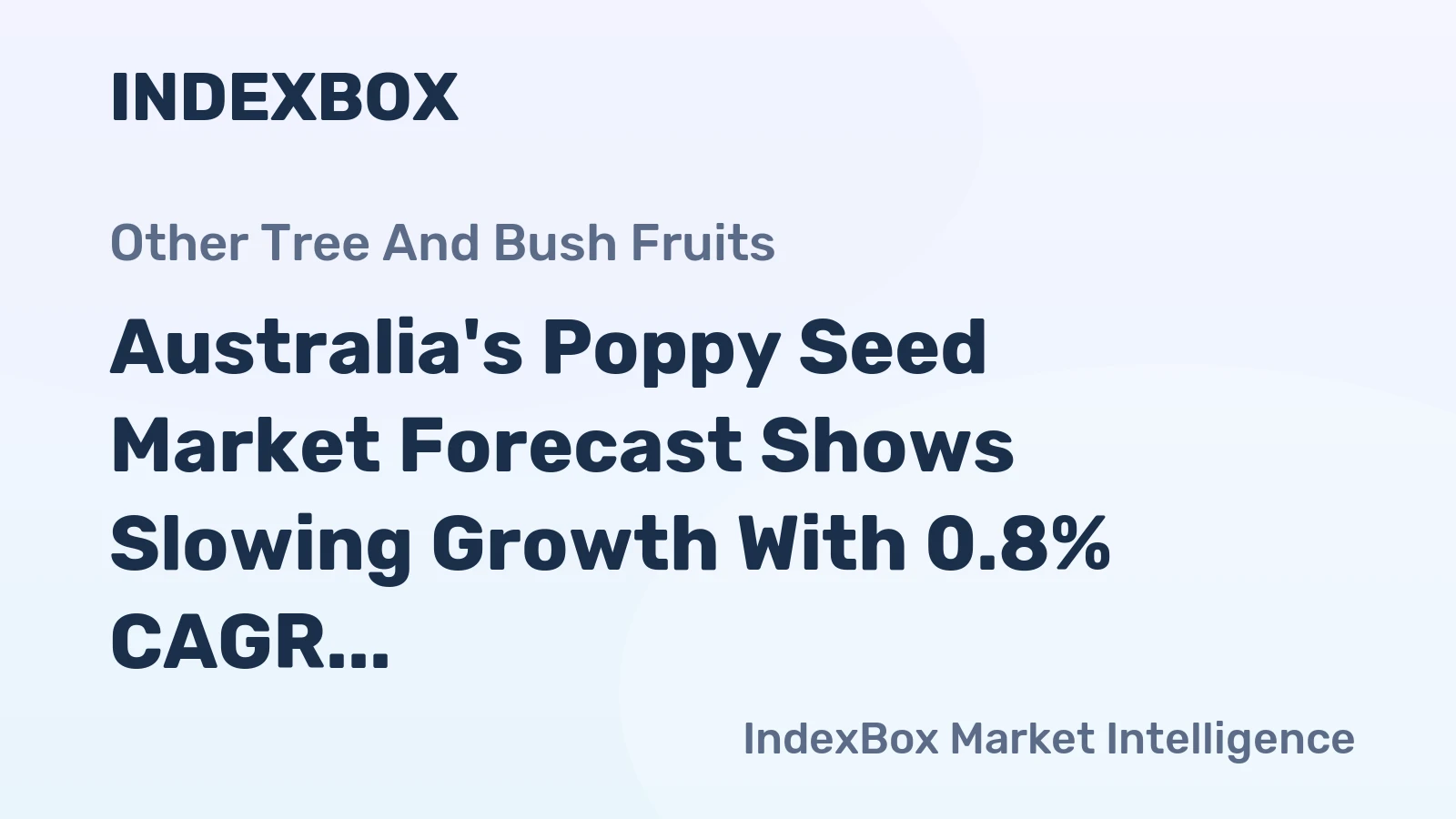Australia's Poppy Seed Market Forecast Shows Slowing Growth With 0.8% CAGR
