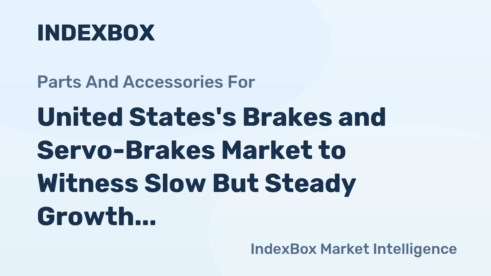United States's Brakes and Servo-Brakes Market to Witness Slow But Steady Growth with a CAGR of +0.5%