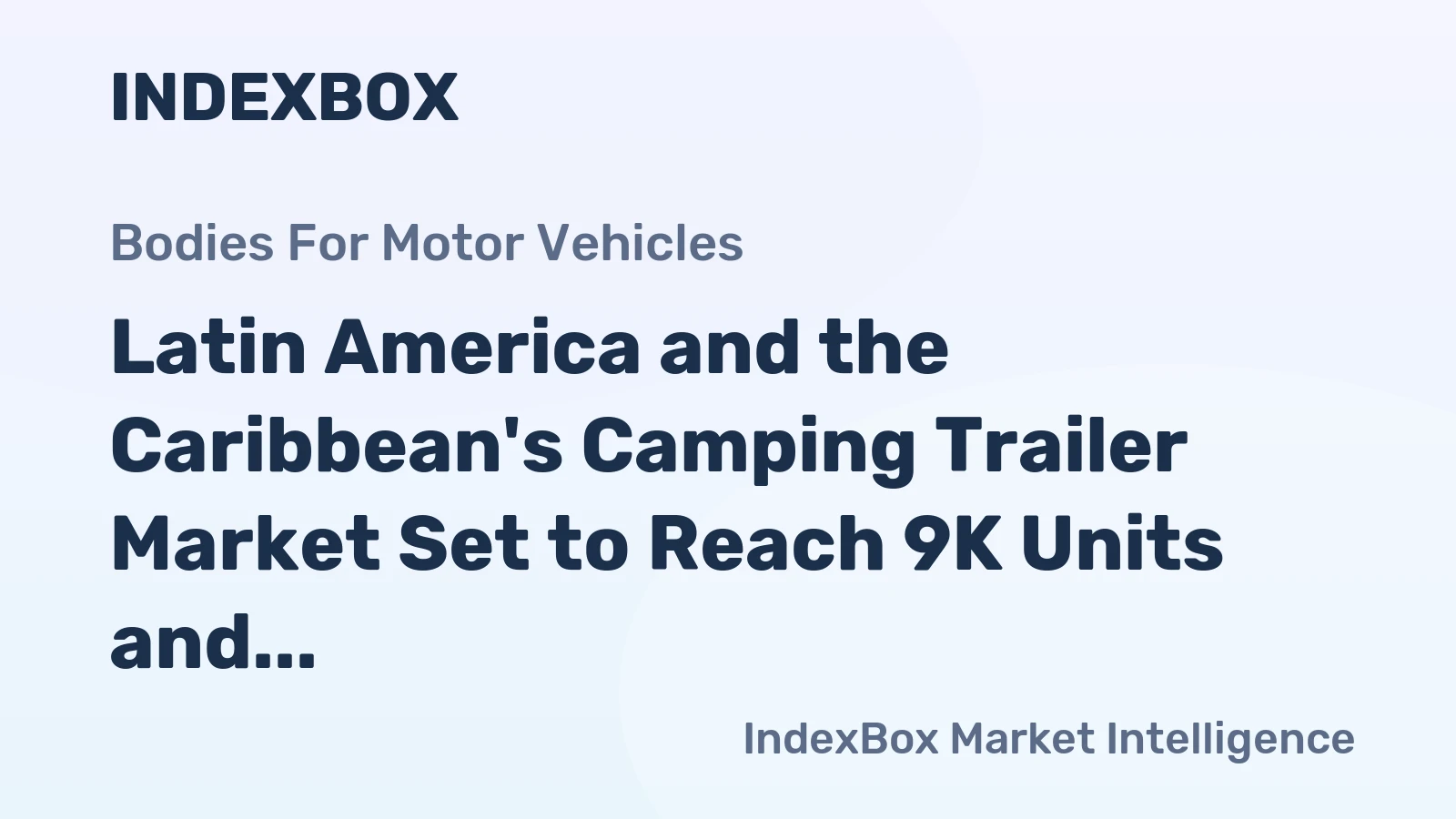 Latin America and the Caribbean's Camping Trailer Market Set to Reach 9K Units and $144M by 2035