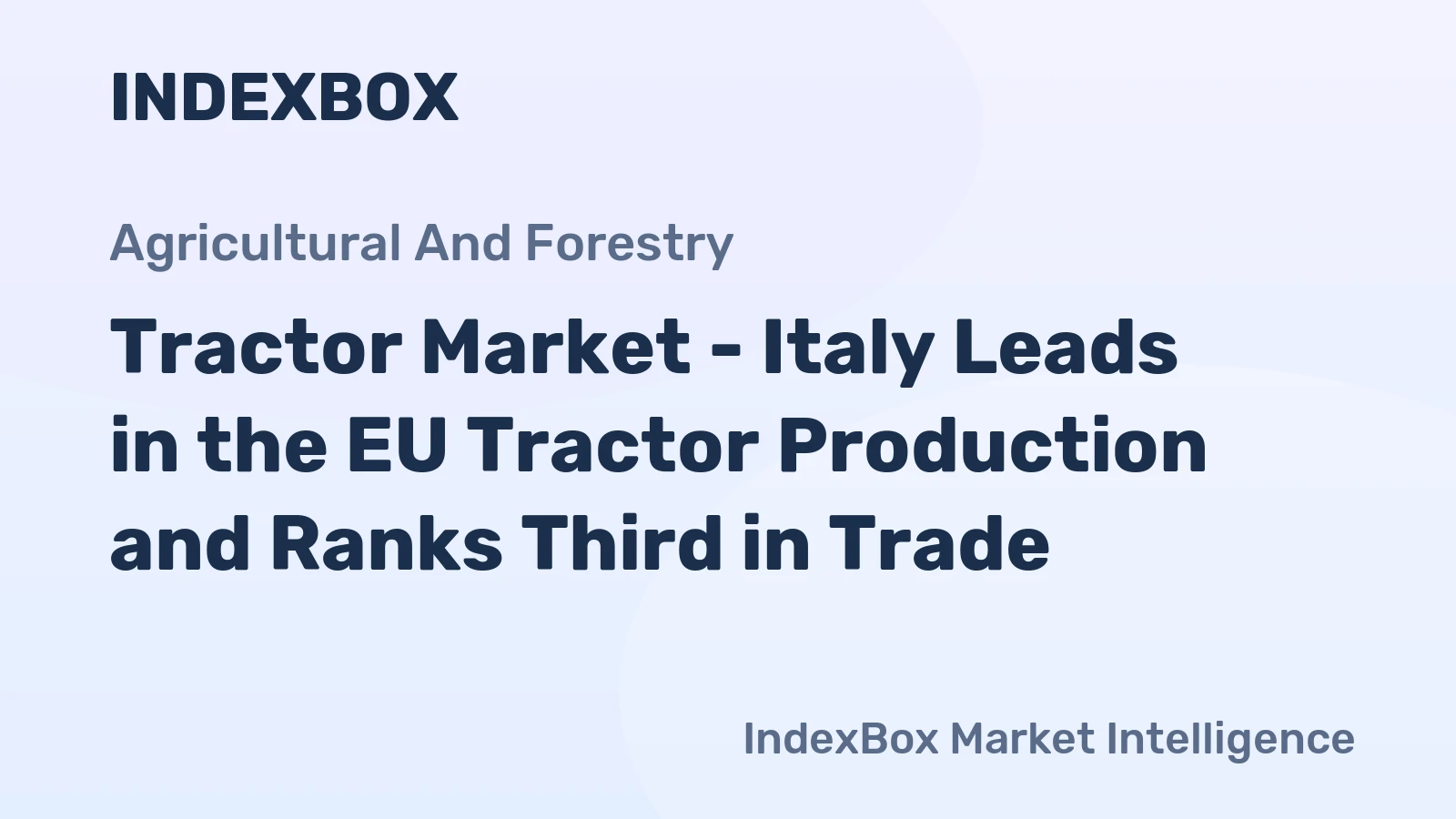 Tractor Market - Italy Leads in the EU Tractor Production and Ranks Third in Trade