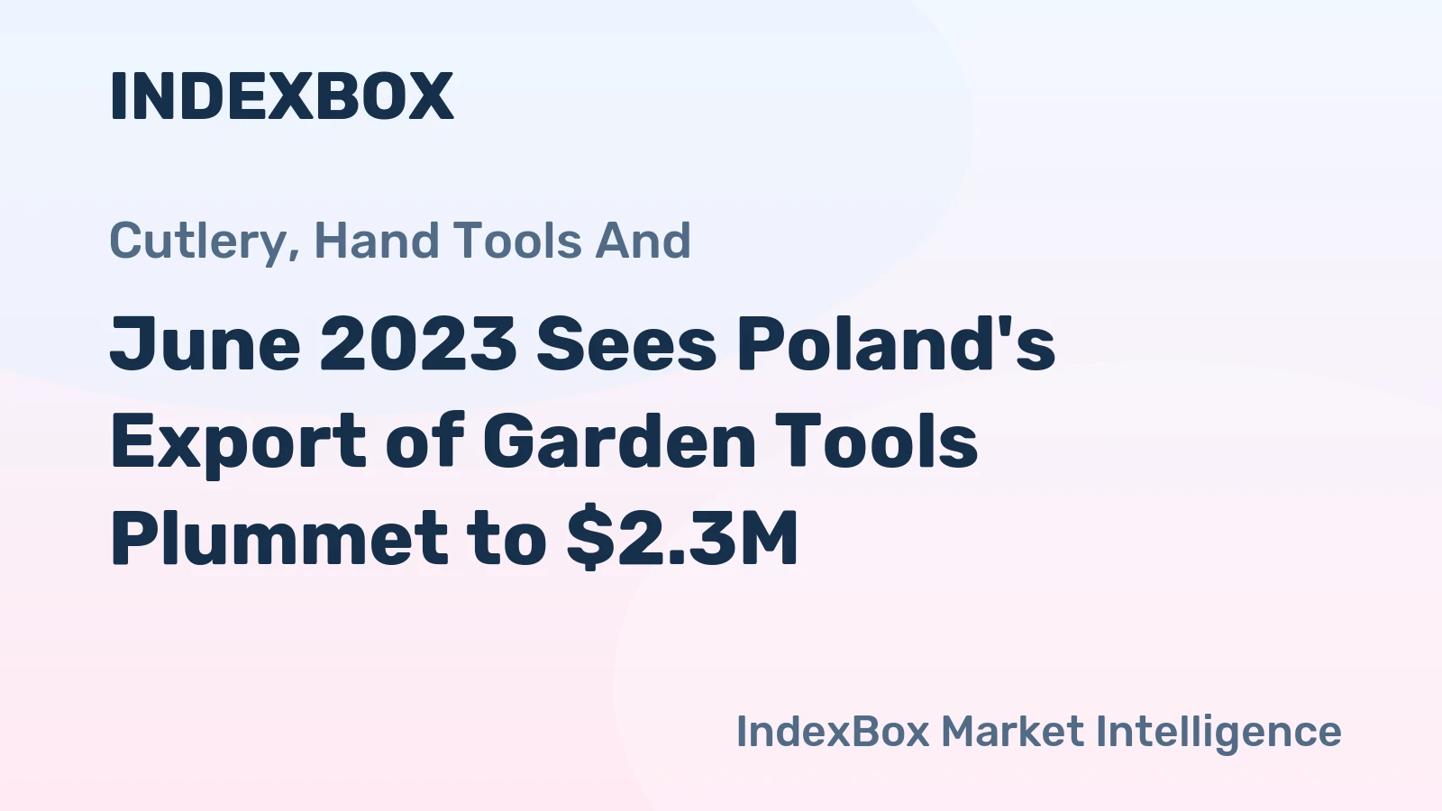 June 2023 Sees Poland's Export of Garden Tools Plummet to $2.3M