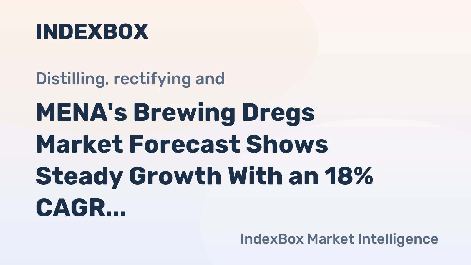 MENA's Brewing Dregs Market Forecast Shows Steady Growth With an 18% CAGR in Value