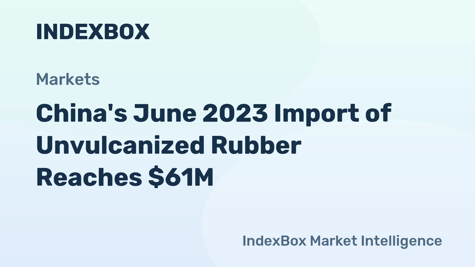 China's June 2023 Import of Unvulcanized Rubber Reaches $61M