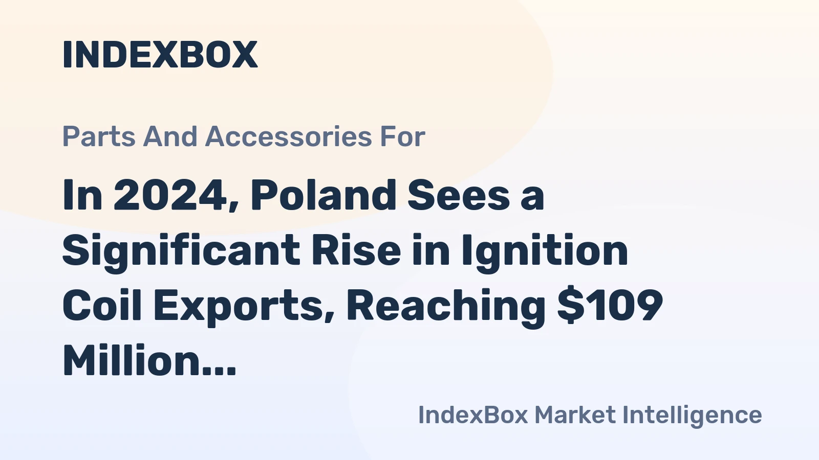 In 2024, Poland Sees a Significant Rise in Ignition Coil Exports, Reaching $109 Million