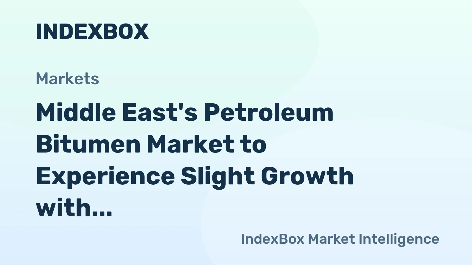 Middle East's Petroleum Bitumen Market to Experience Slight Growth with CAGR of +0.1%