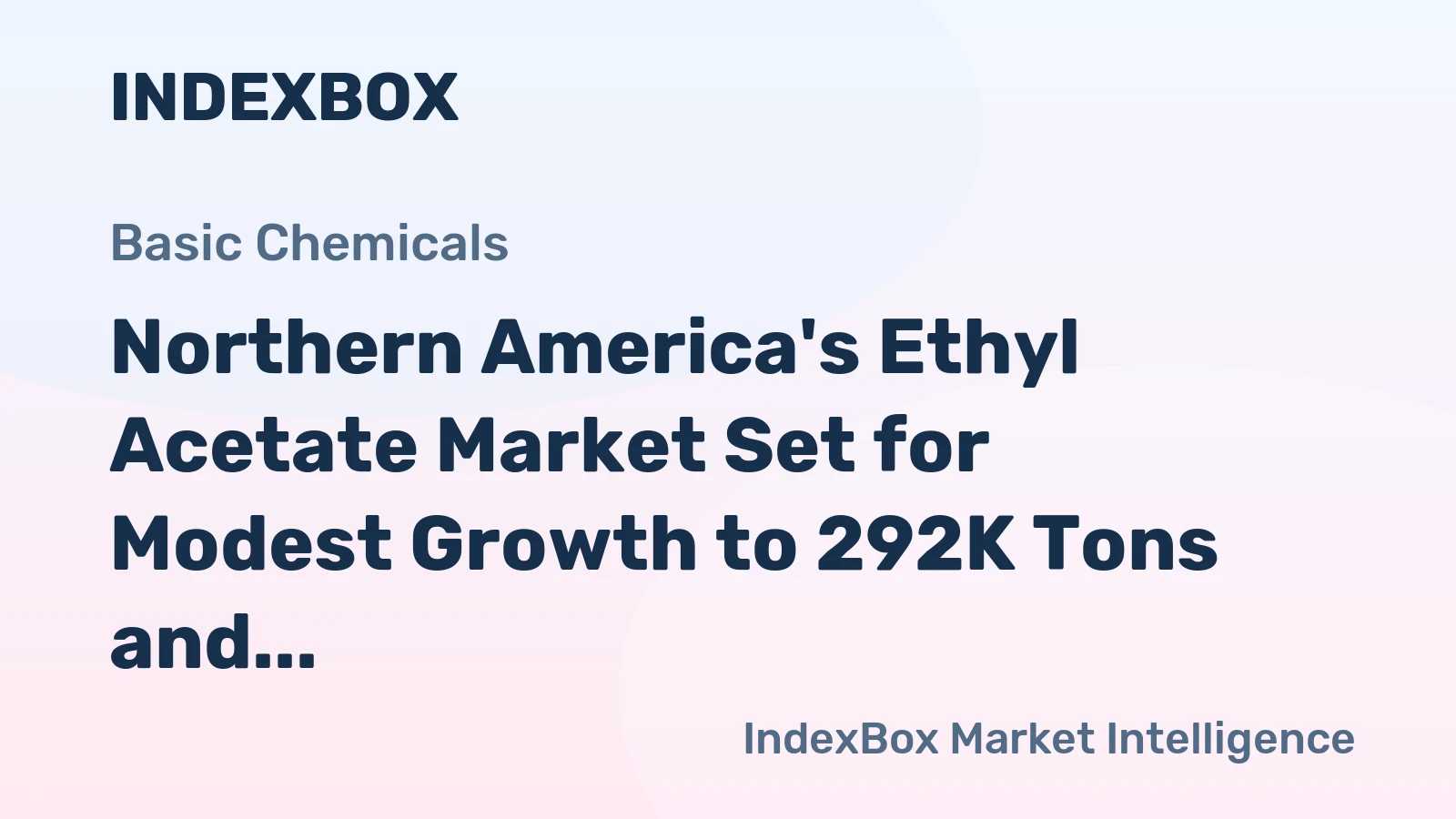 Northern America's Ethyl Acetate Market Set for Modest Growth to 292K Tons and $408M