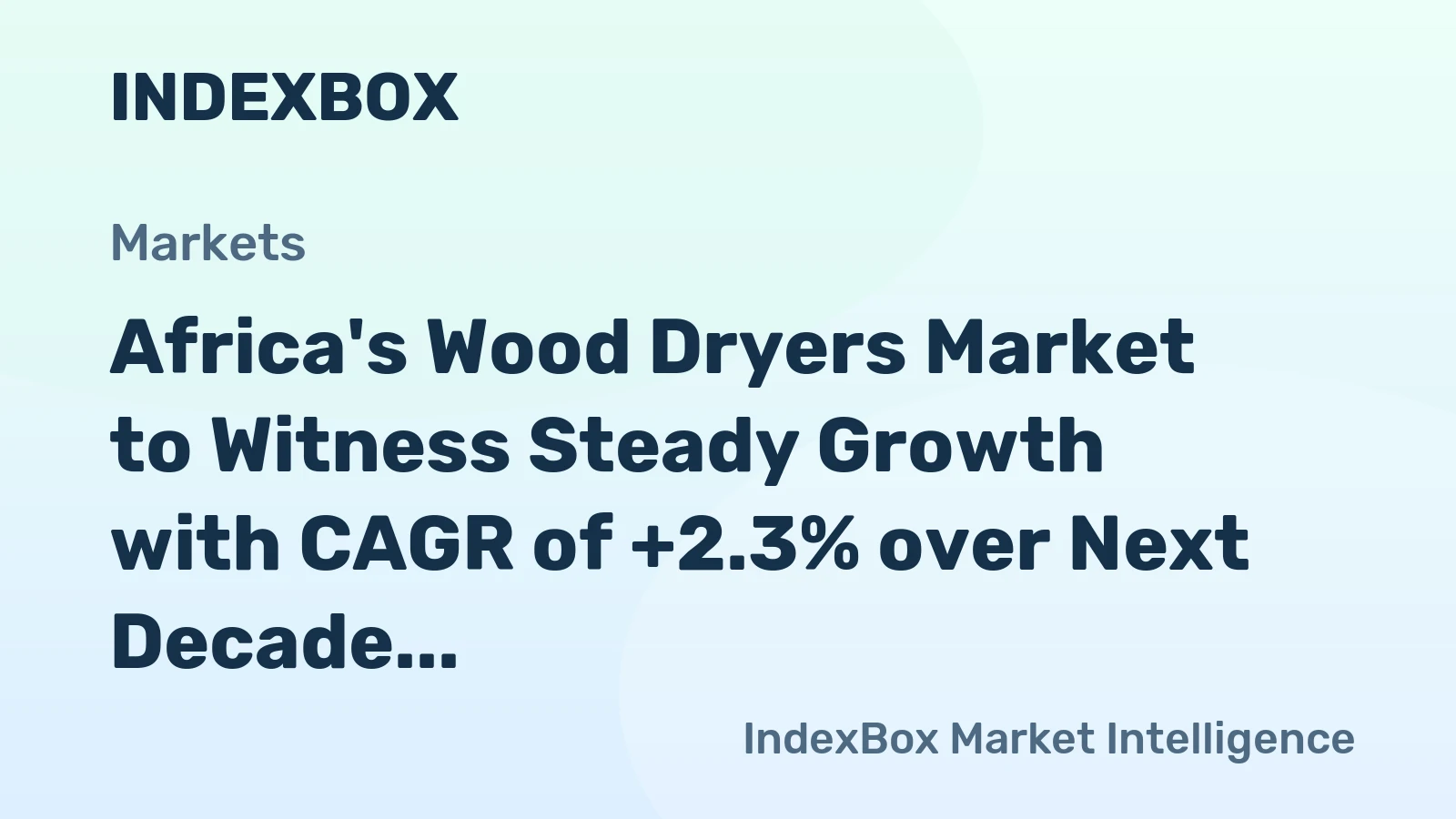 Africa's Wood Dryers Market to Witness Steady Growth with CAGR of +2.3% over Next Decade