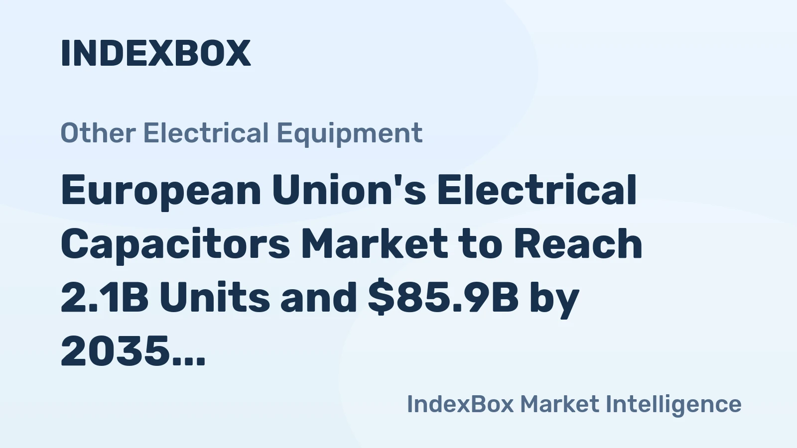 European Union's Electrical Capacitors Market to Reach 2.1B Units and $85.9B by 2035