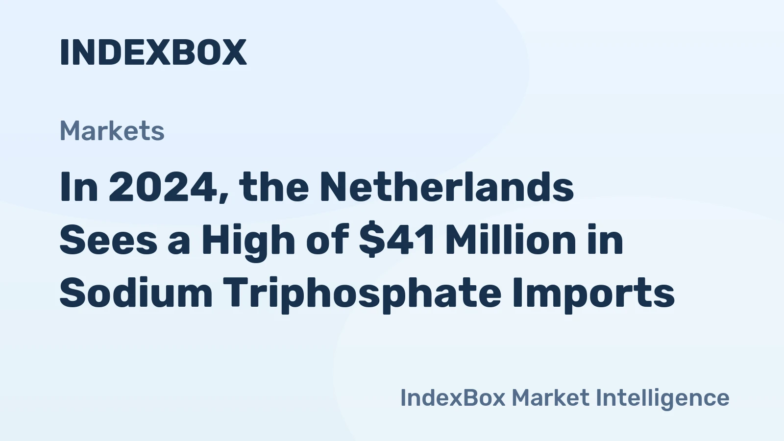 In 2024, the Netherlands Sees a High of $41 Million in Sodium Triphosphate Imports
