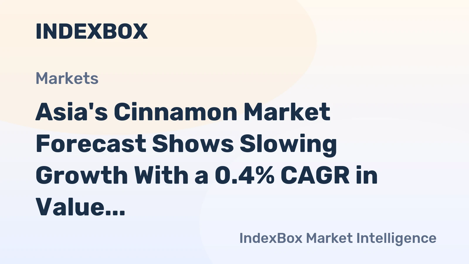 Asia's Cinnamon Market Forecast Shows Slowing Growth With a 0.4% CAGR in Value