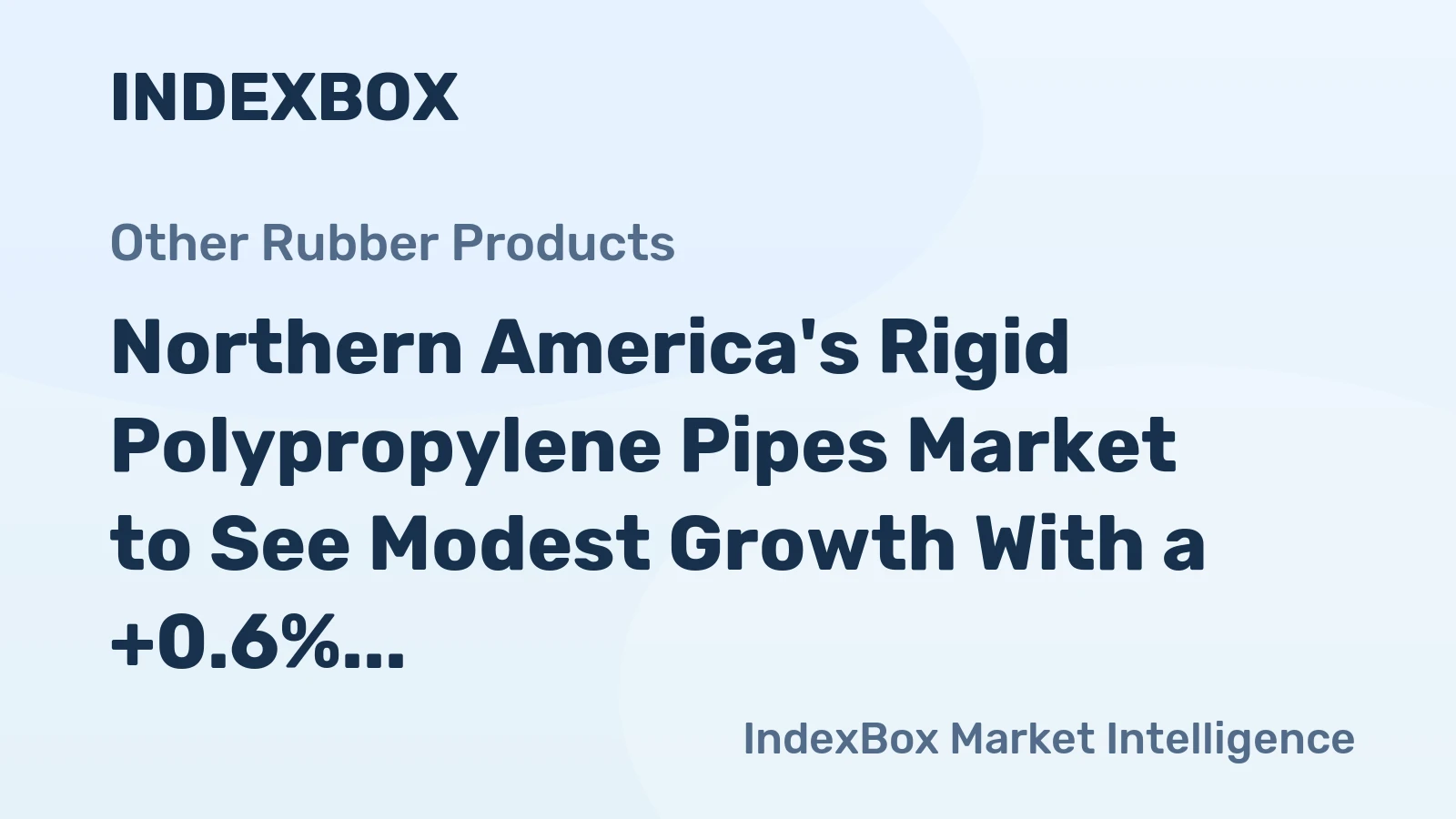 Northern America's Rigid Polypropylene Pipes Market to See Modest Growth With a +0.6% CAGR in Value