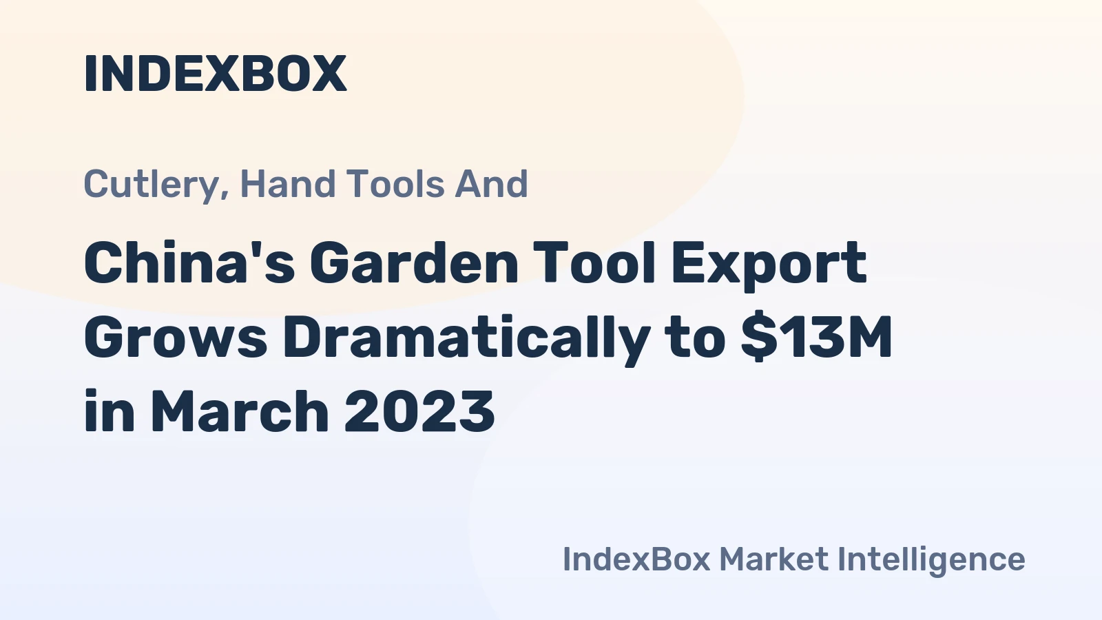 China's Garden Tool Export Grows Dramatically to $13M in March 2023