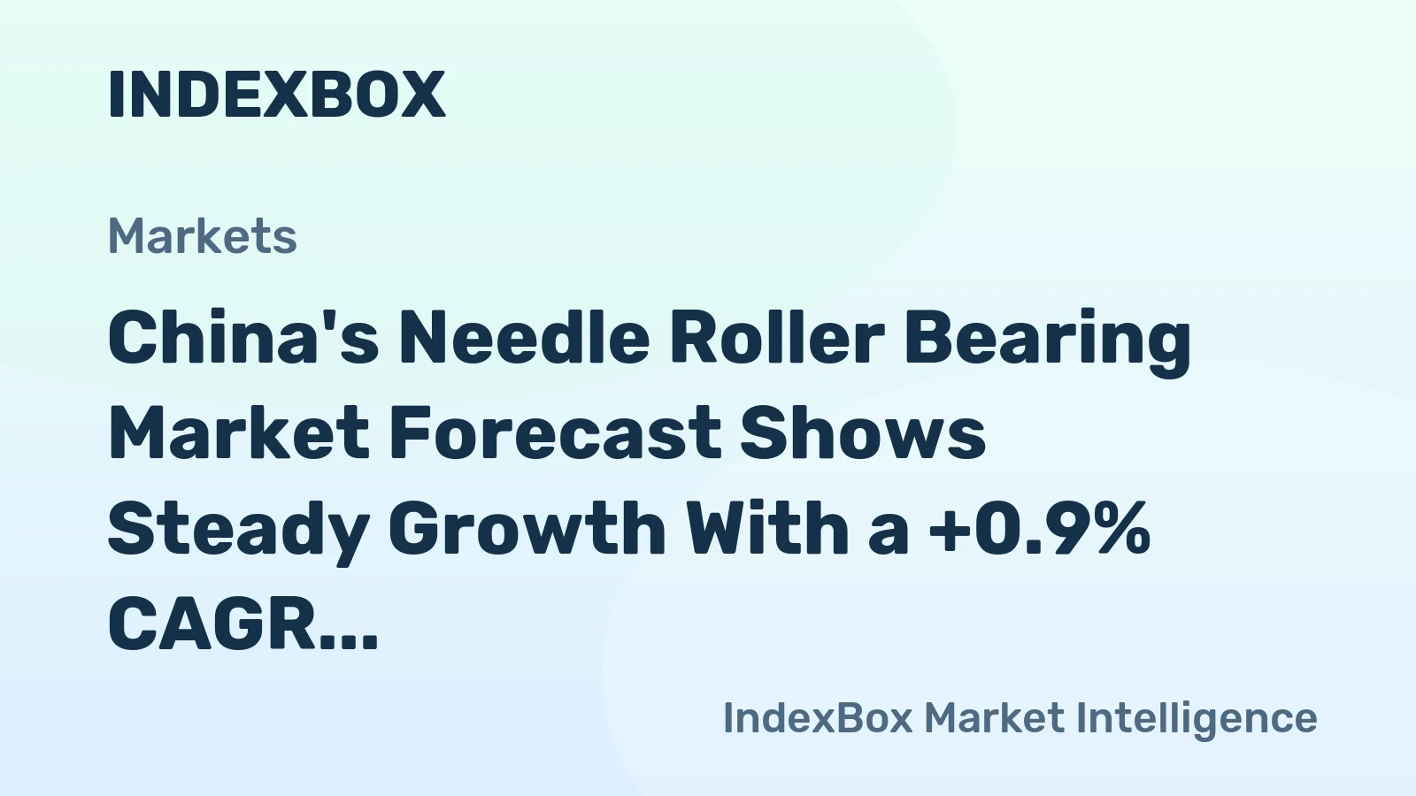 China's Needle Roller Bearing Market Forecast Shows Steady Growth With a +0.9% CAGR