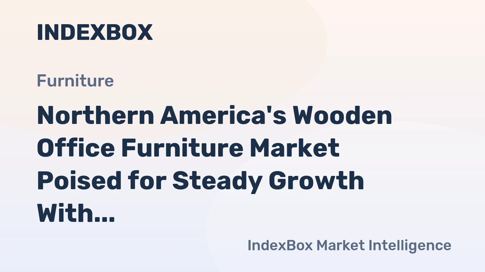 Northern America's Wooden Office Furniture Market Poised for Steady Growth With 2.1% CAGR in Value