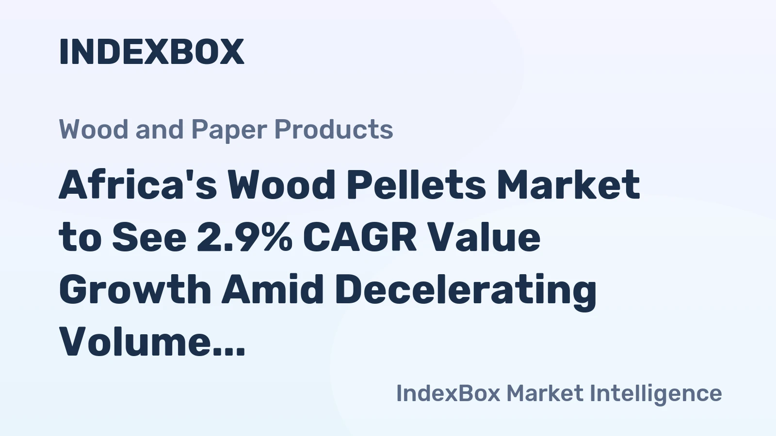 Africa's Wood Pellets Market to See 2.9% CAGR Value Growth Amid Decelerating Volume Expansion