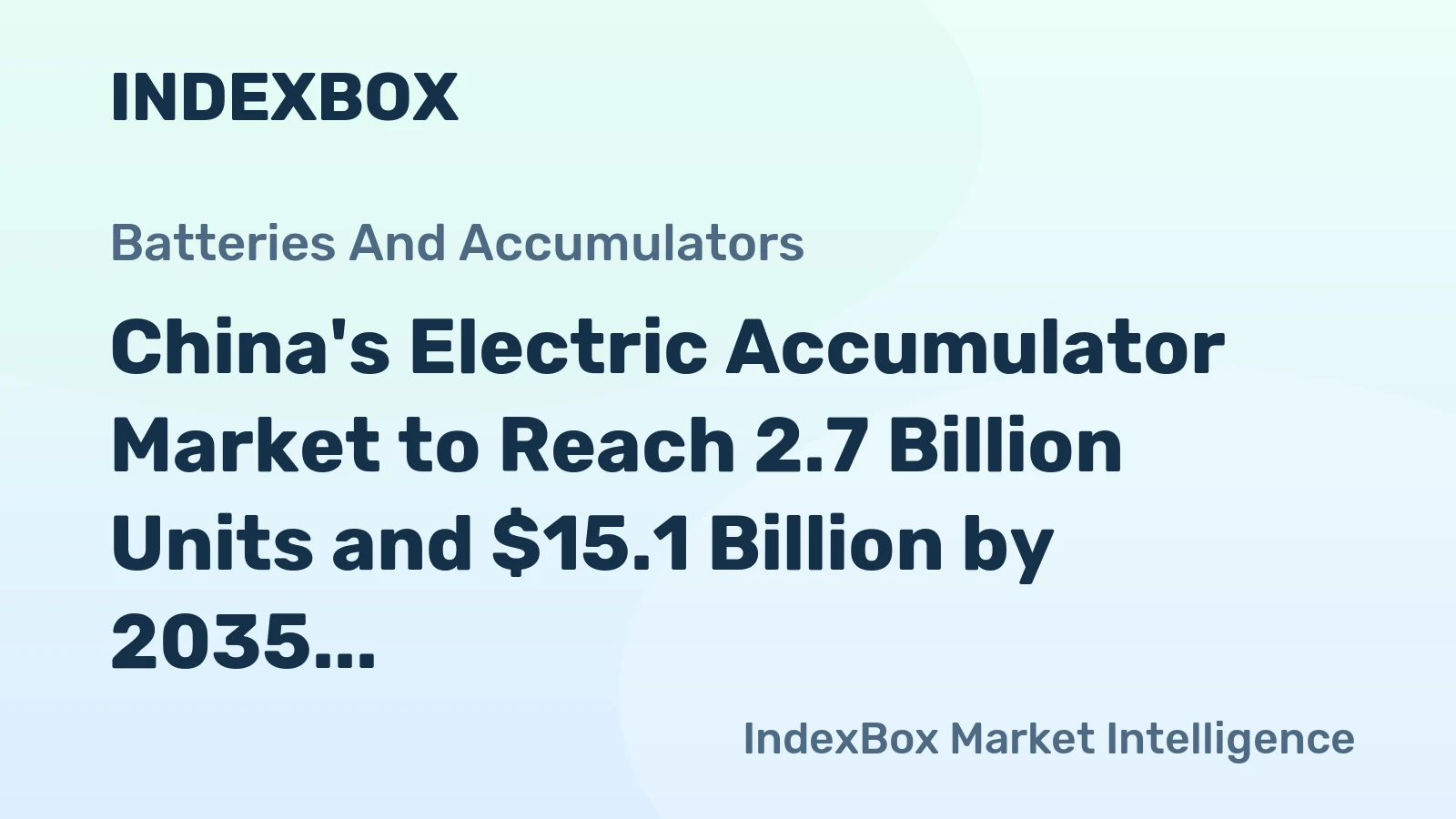 China's Electric Accumulator Market to Reach 2.7 Billion Units and $15.1 Billion by 2035