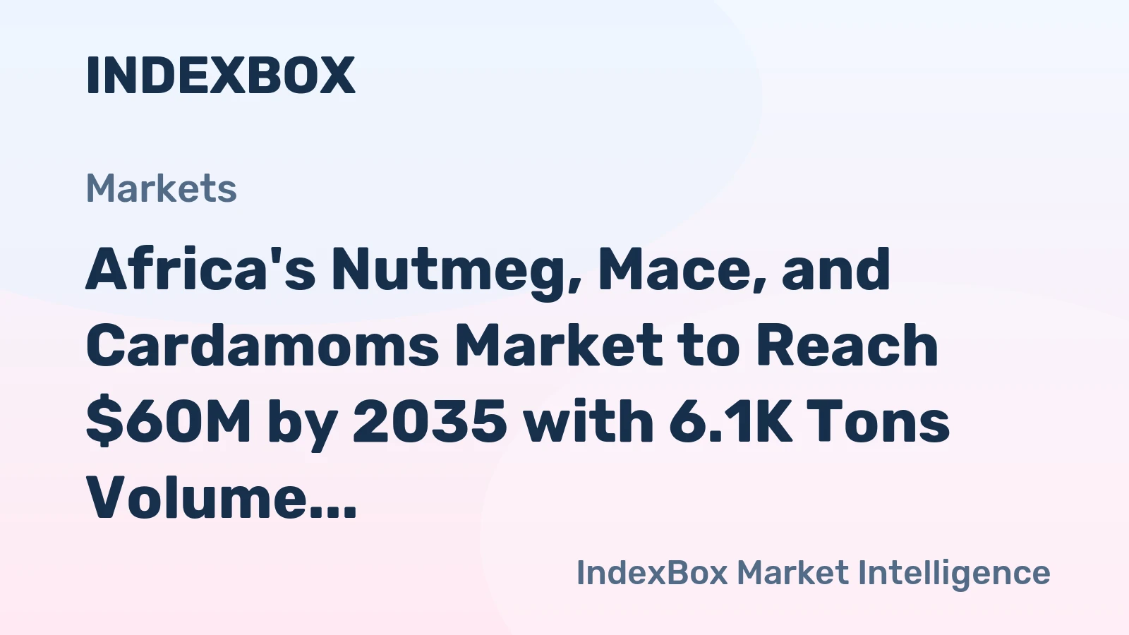 Africa's Nutmeg, Mace, and Cardamoms Market to Reach $60M by 2035 with 6.1K Tons Volume