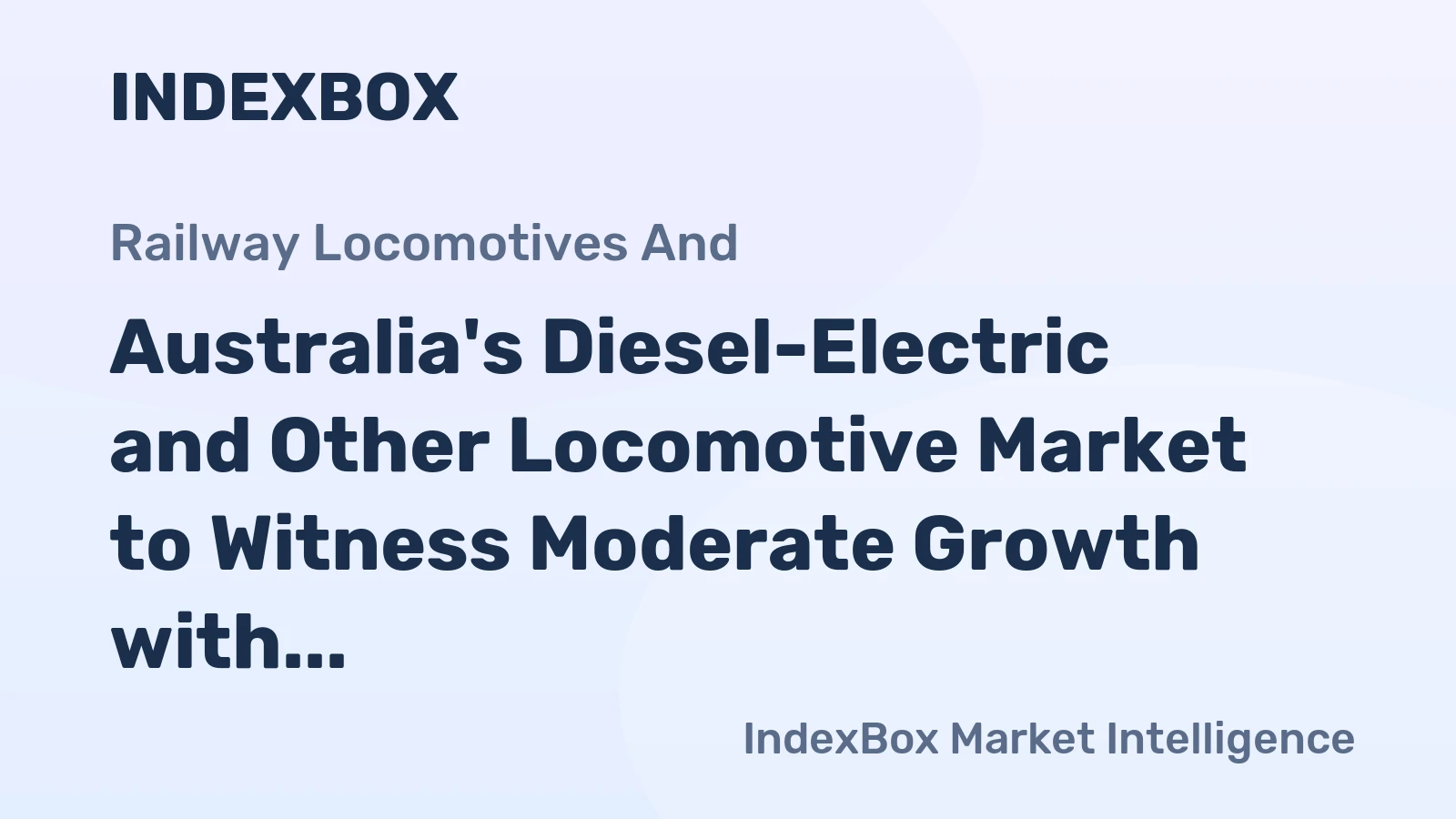 Australia's Diesel-Electric and Other Locomotive Market to Witness Moderate Growth with CAGR of +2.6%